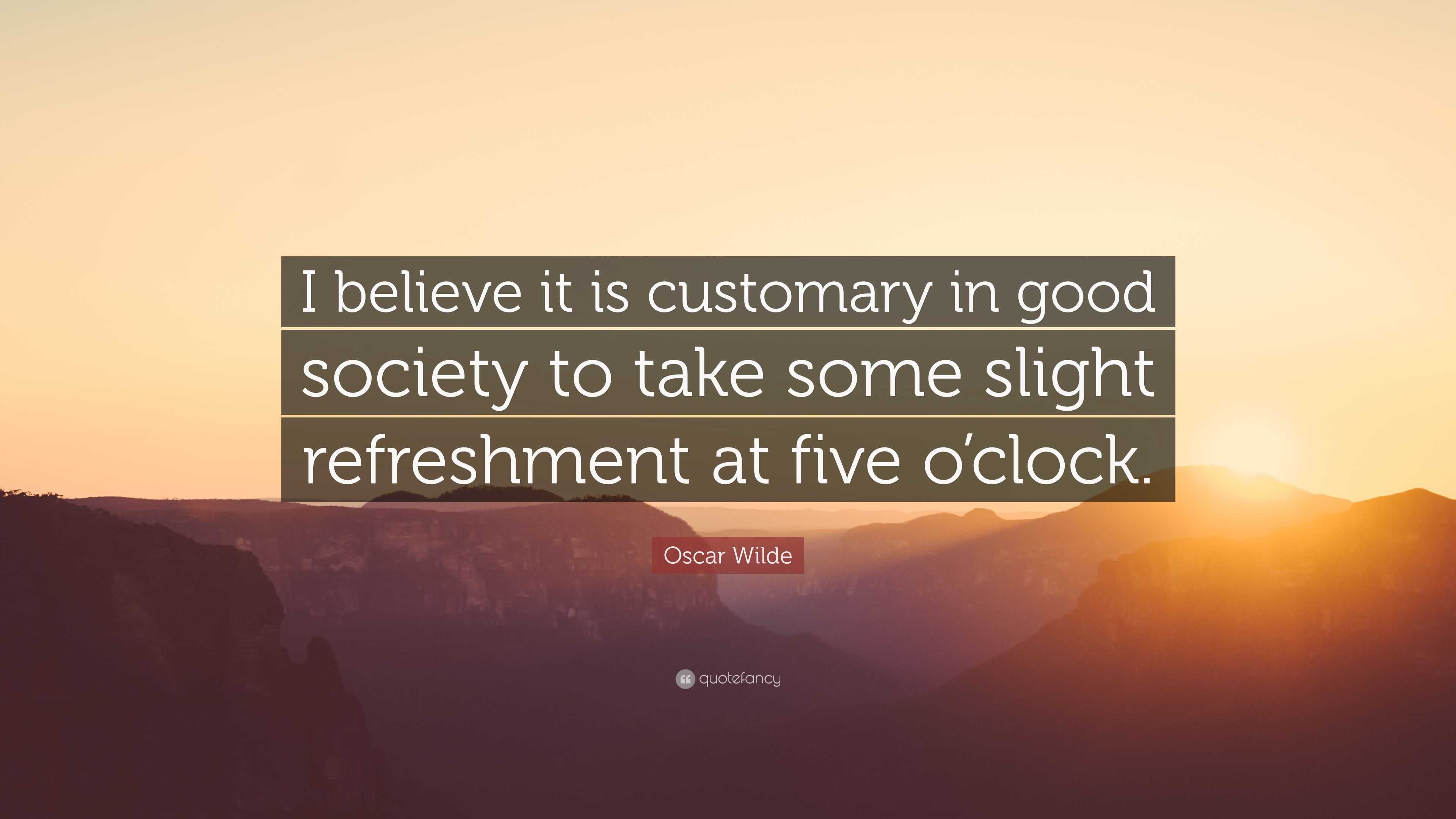 Oscar Wilde Quote: “I believe it is customary in good society to take ...