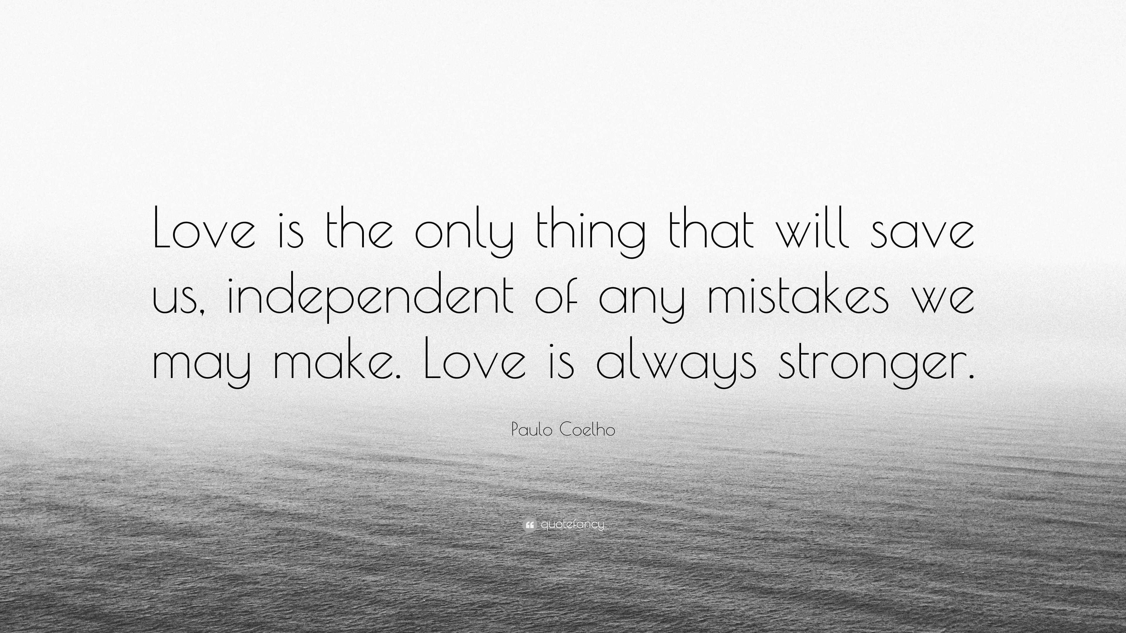 Paulo Coelho Quote: “Love is the only thing that will save us ...