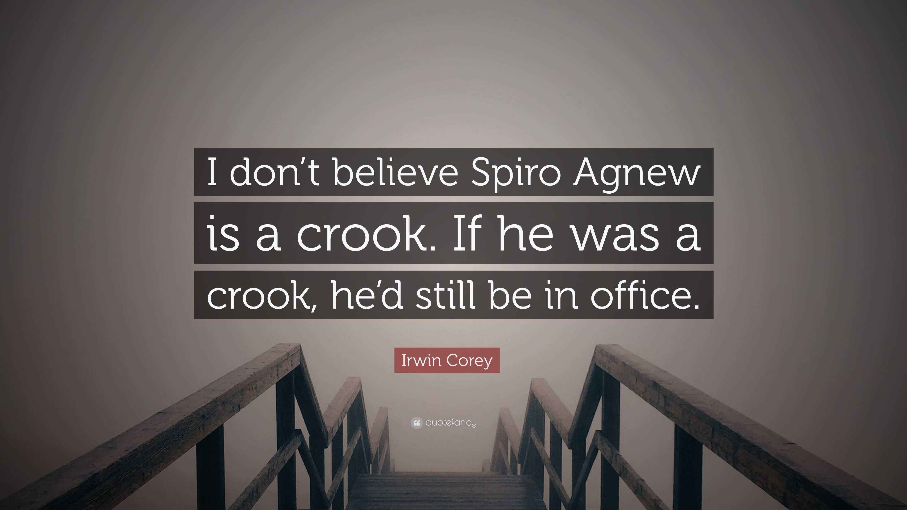 Irwin Corey Quote: “I don’t believe Spiro Agnew is a crook. If he was a ...