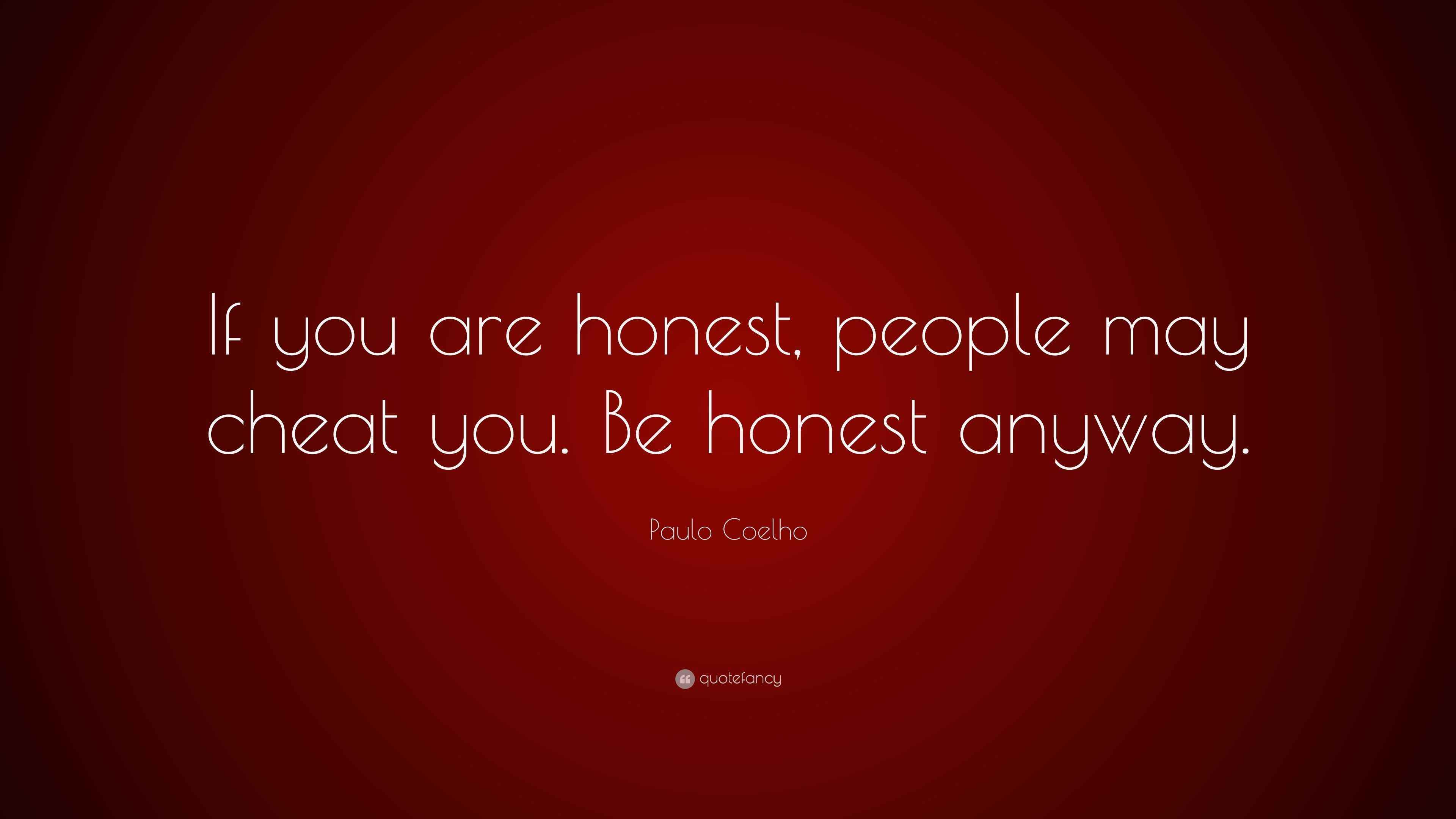 Paulo Coelho Quote: “If you are honest, people may cheat you. Be honest ...