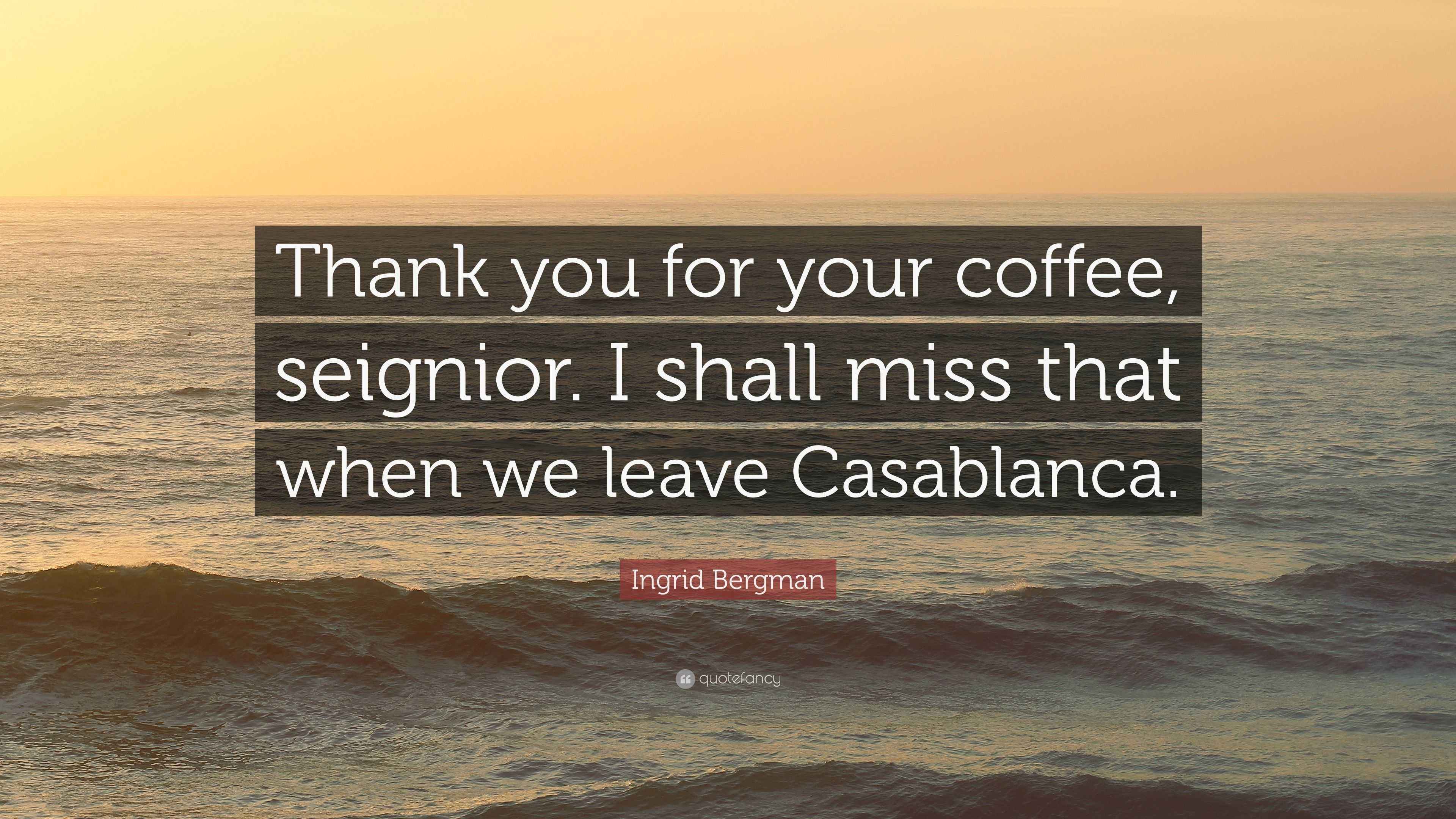 Ingrid Bergman Quote: “Thank you for your coffee, seignior. I shall ...