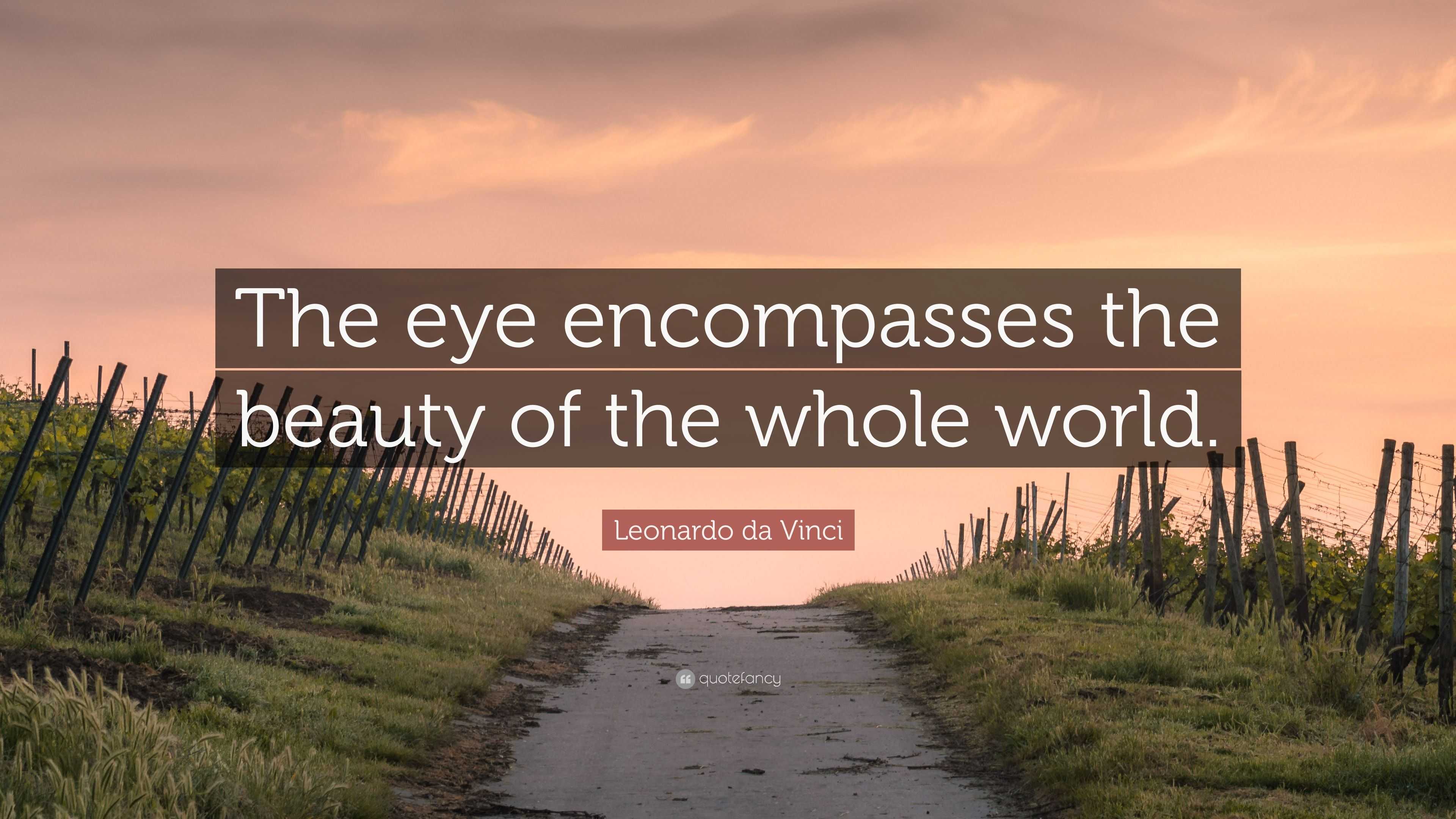 Leonardo da Vinci Quote: “The eye encompasses the beauty of the whole ...