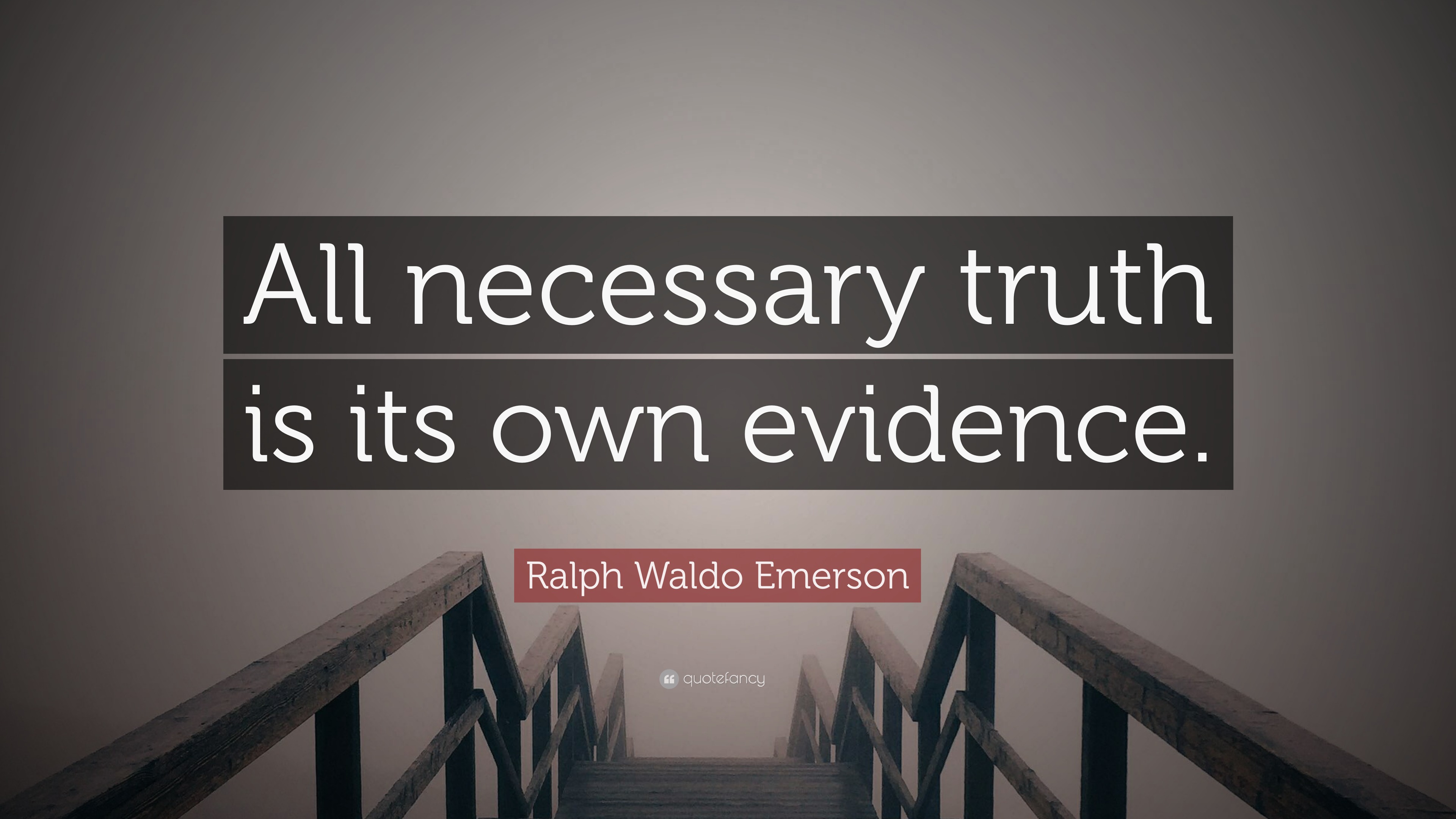 Ralph Waldo Emerson Quote: “All necessary truth is its own evidence.”