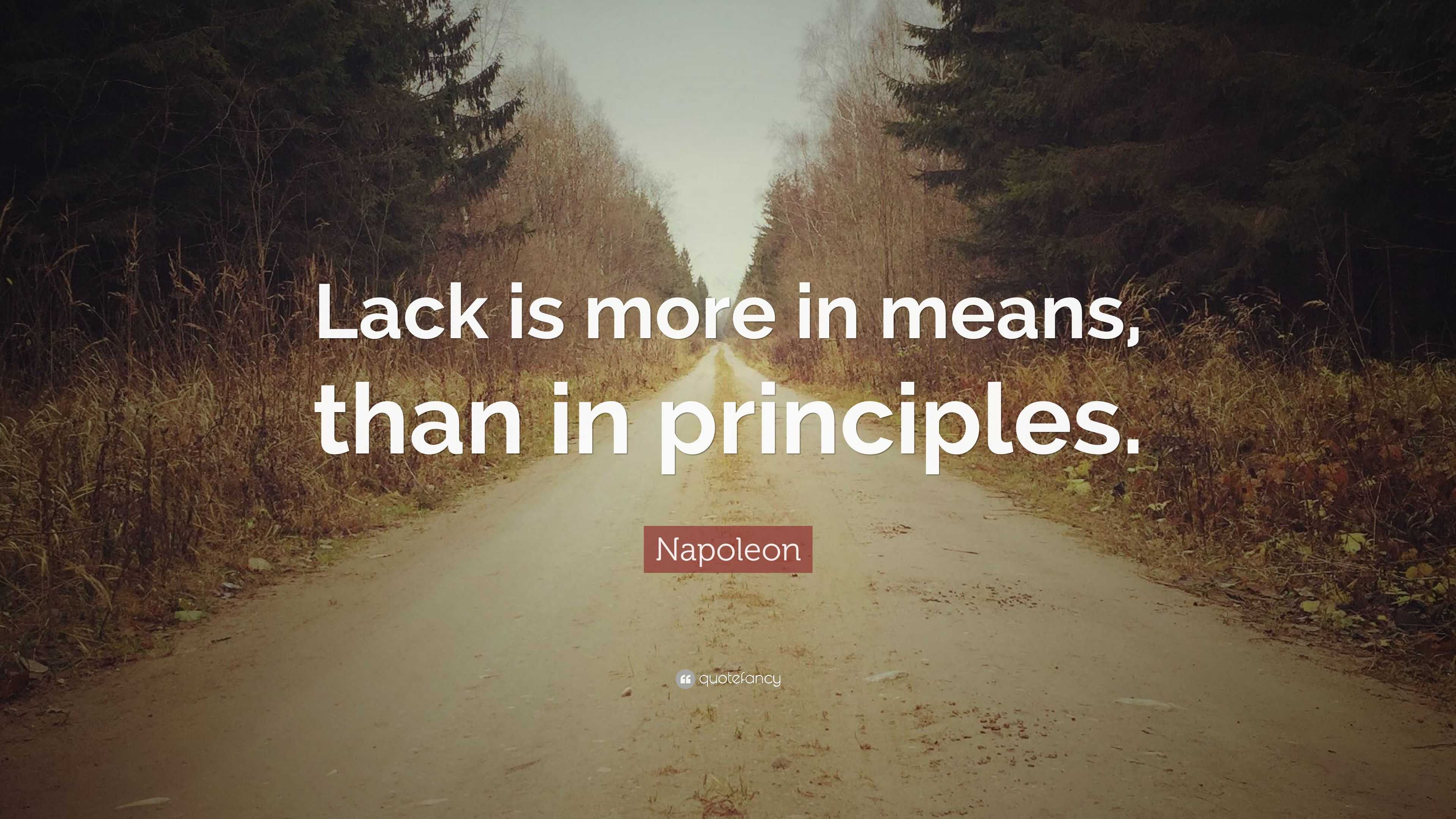 Napoleon Quote: “Lack is more in means, than in principles.”
