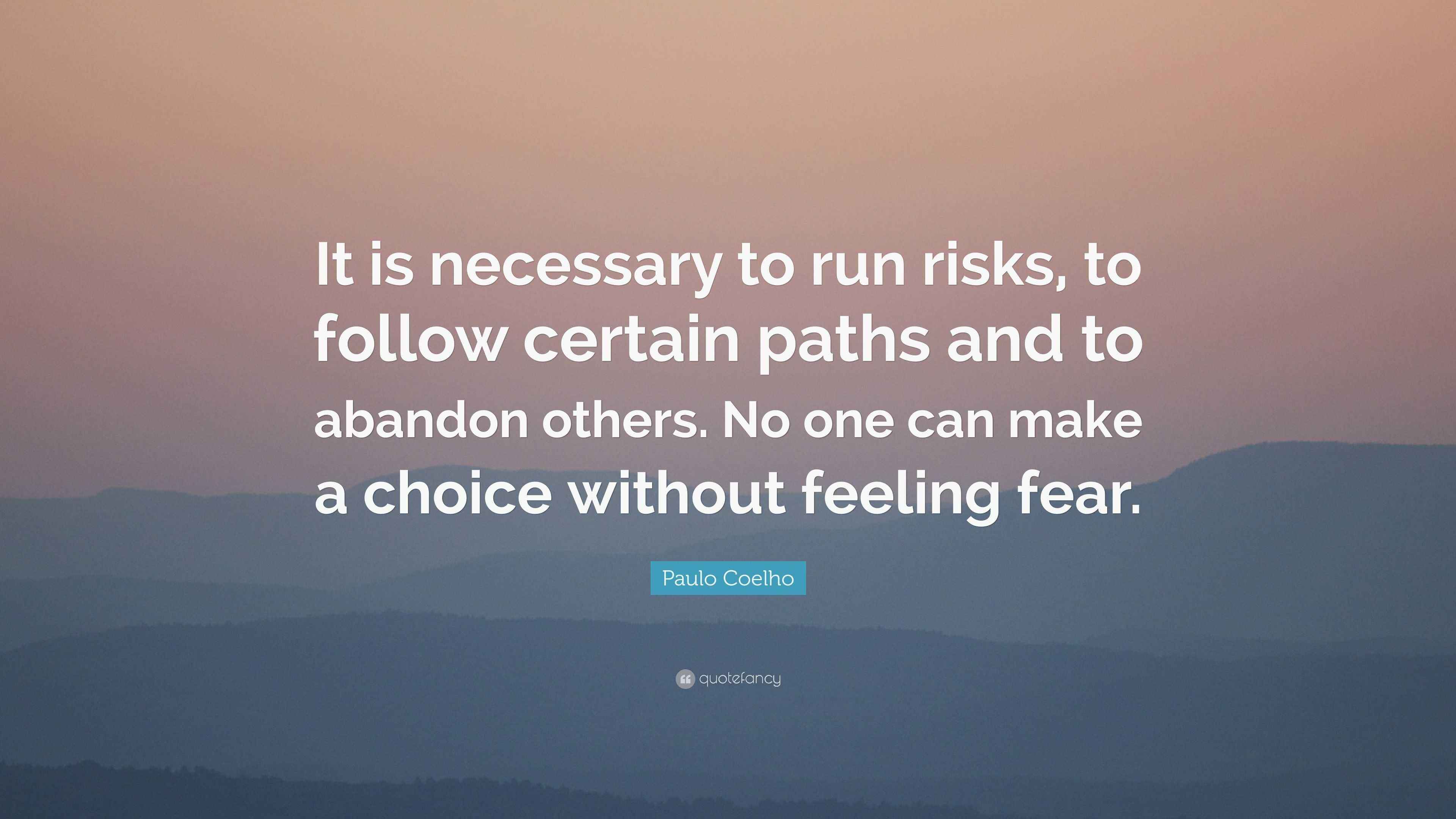 Paulo Coelho Quote: “It is necessary to run risks, to follow certain ...