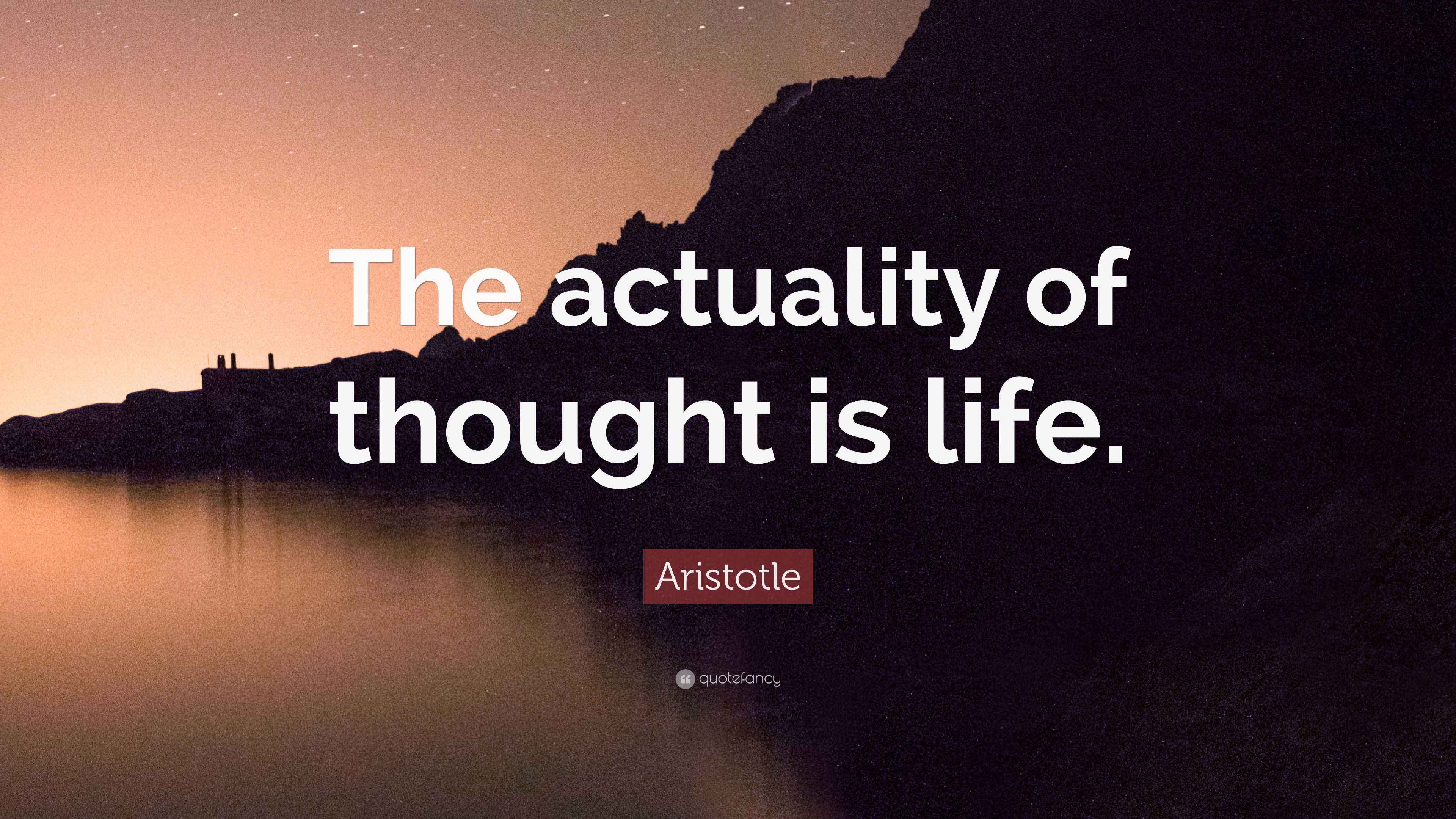 Aristotle Quote: “The actuality of thought is life.”