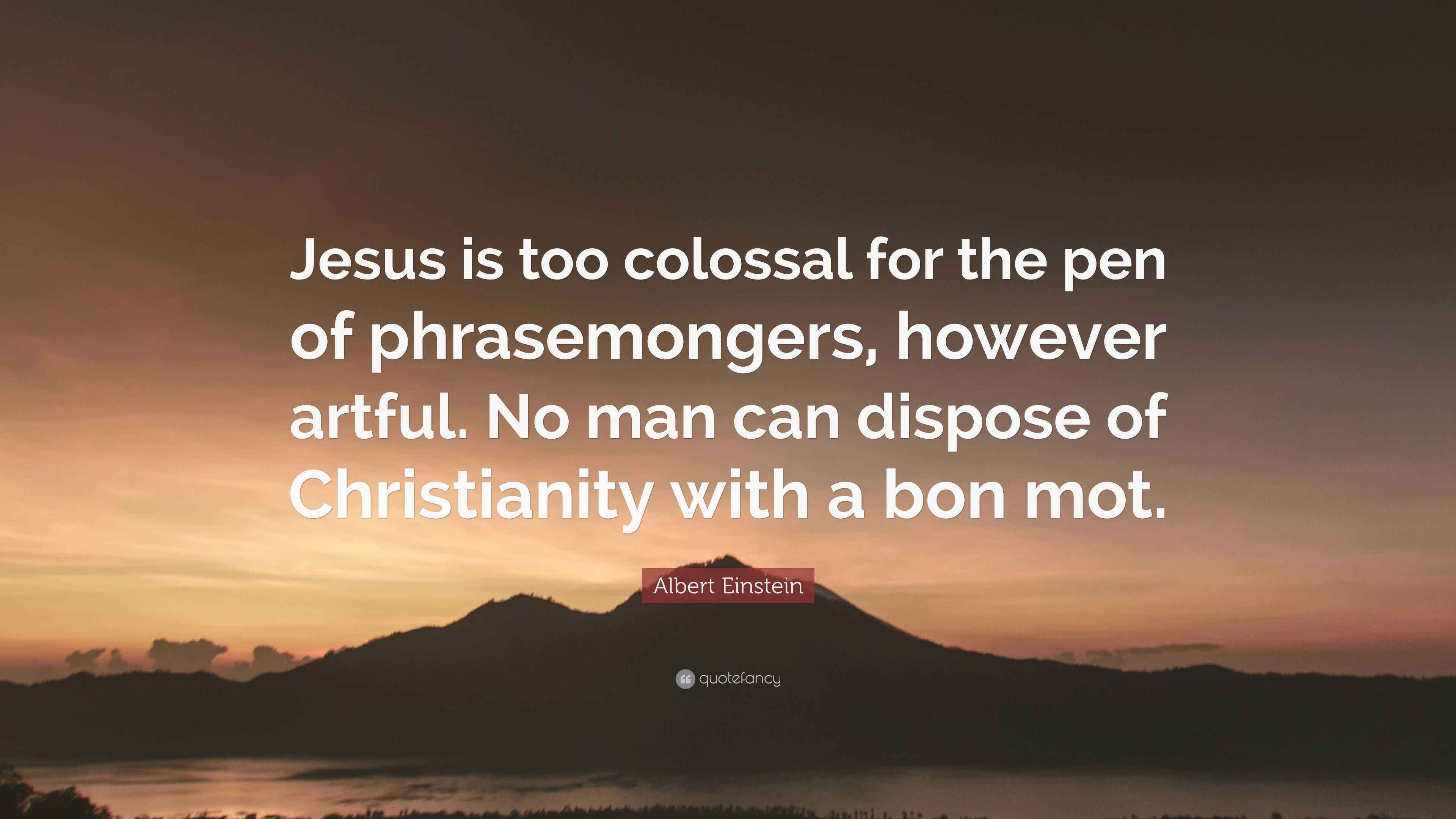 Albert Einstein Quote: “Jesus is too colossal for the pen of ...