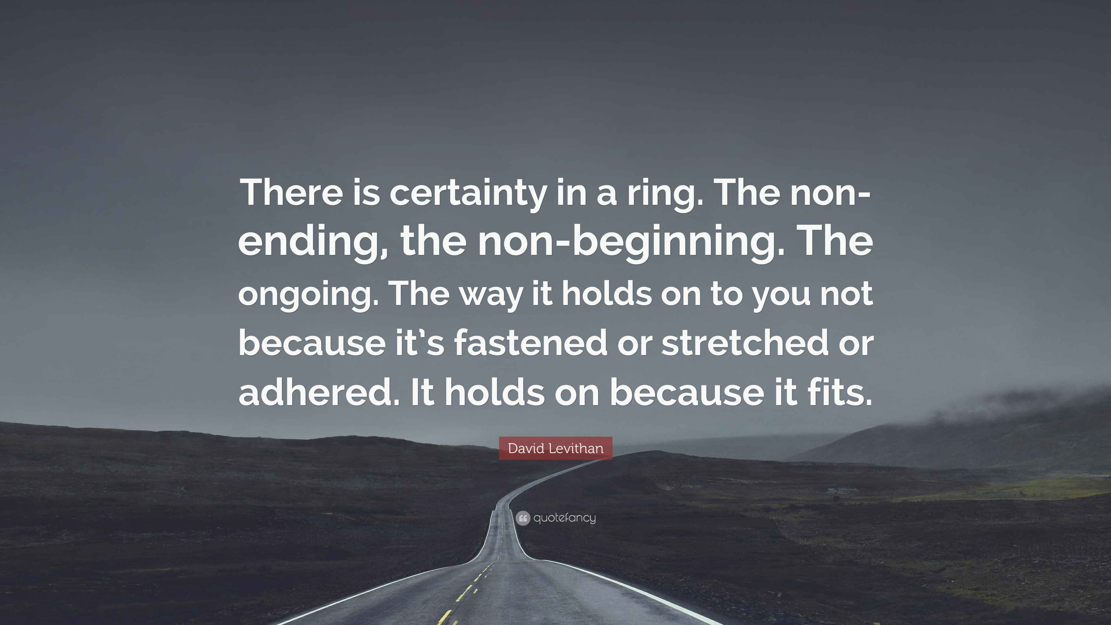 David Levithan Quote: “There is certainty in a ring. The non-ending ...