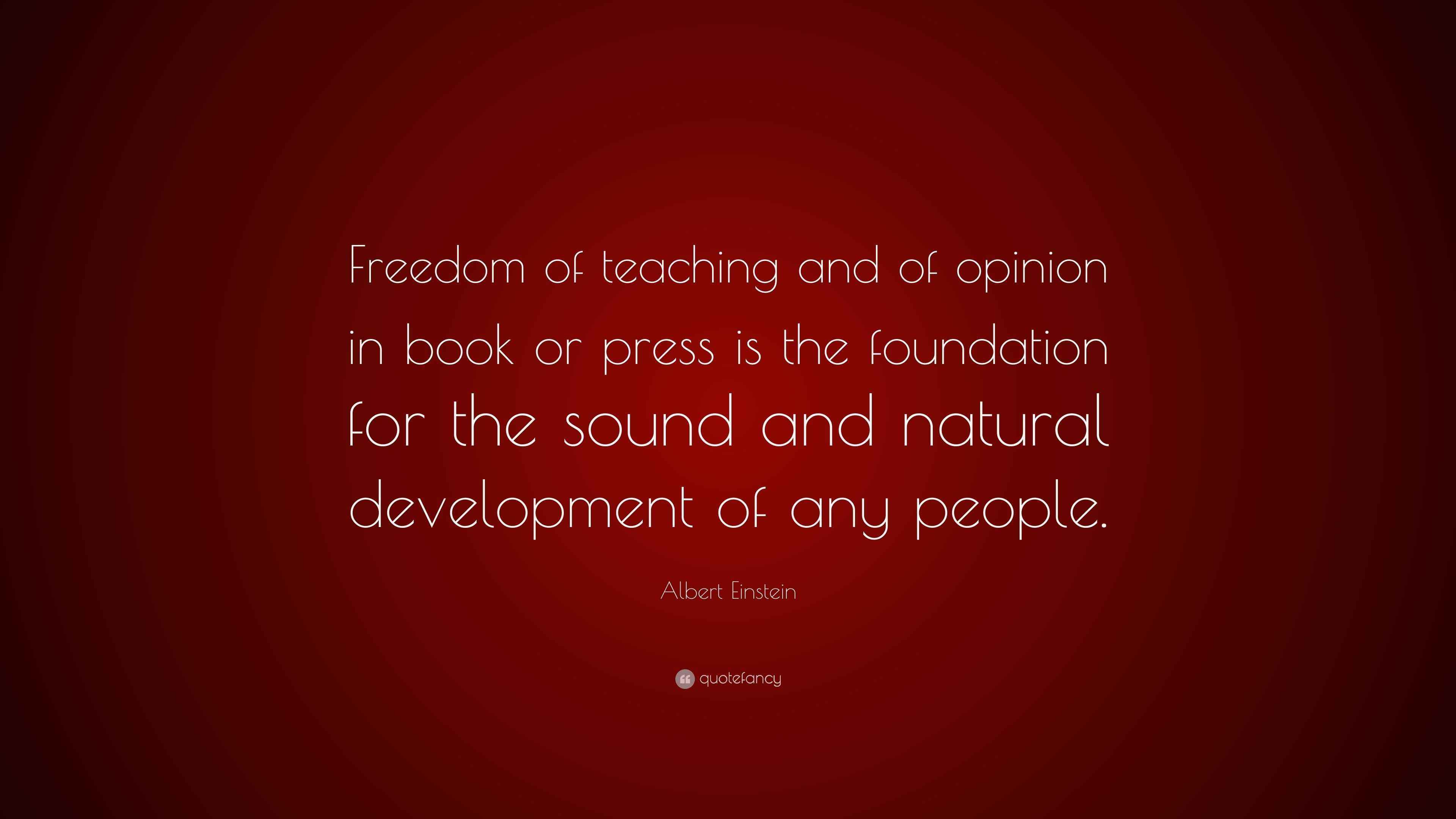 Albert Einstein Quote: “Freedom of teaching and of opinion in book or ...