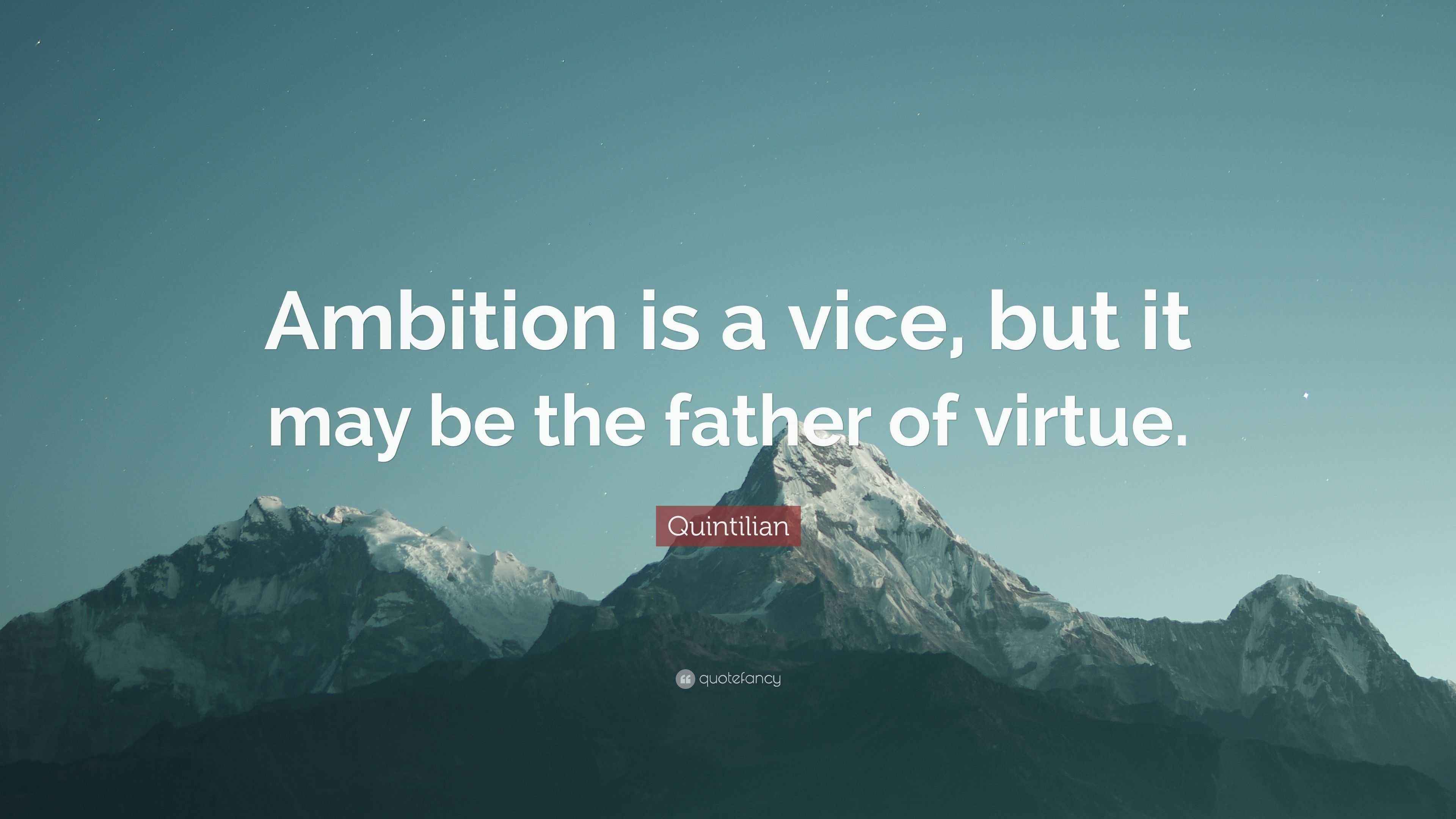 Quintilian Quote: “Ambition is a vice, but it may be the father of virtue.”