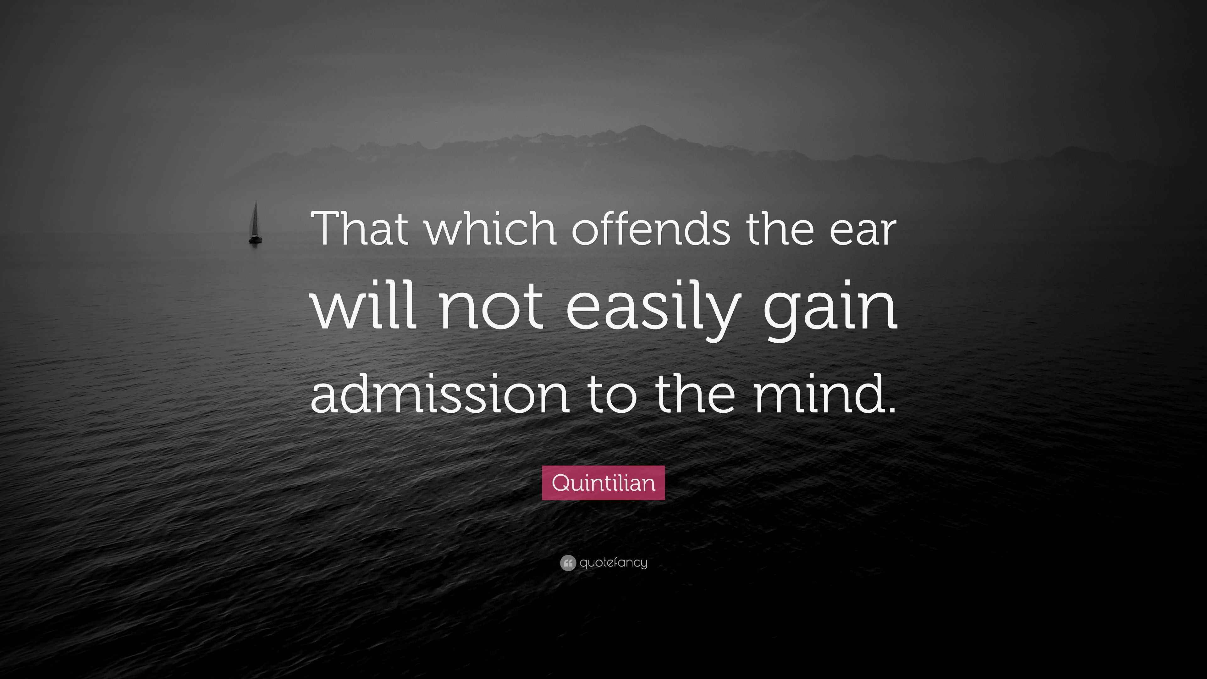 Quintilian Quote: “That which offends the ear will not easily gain ...