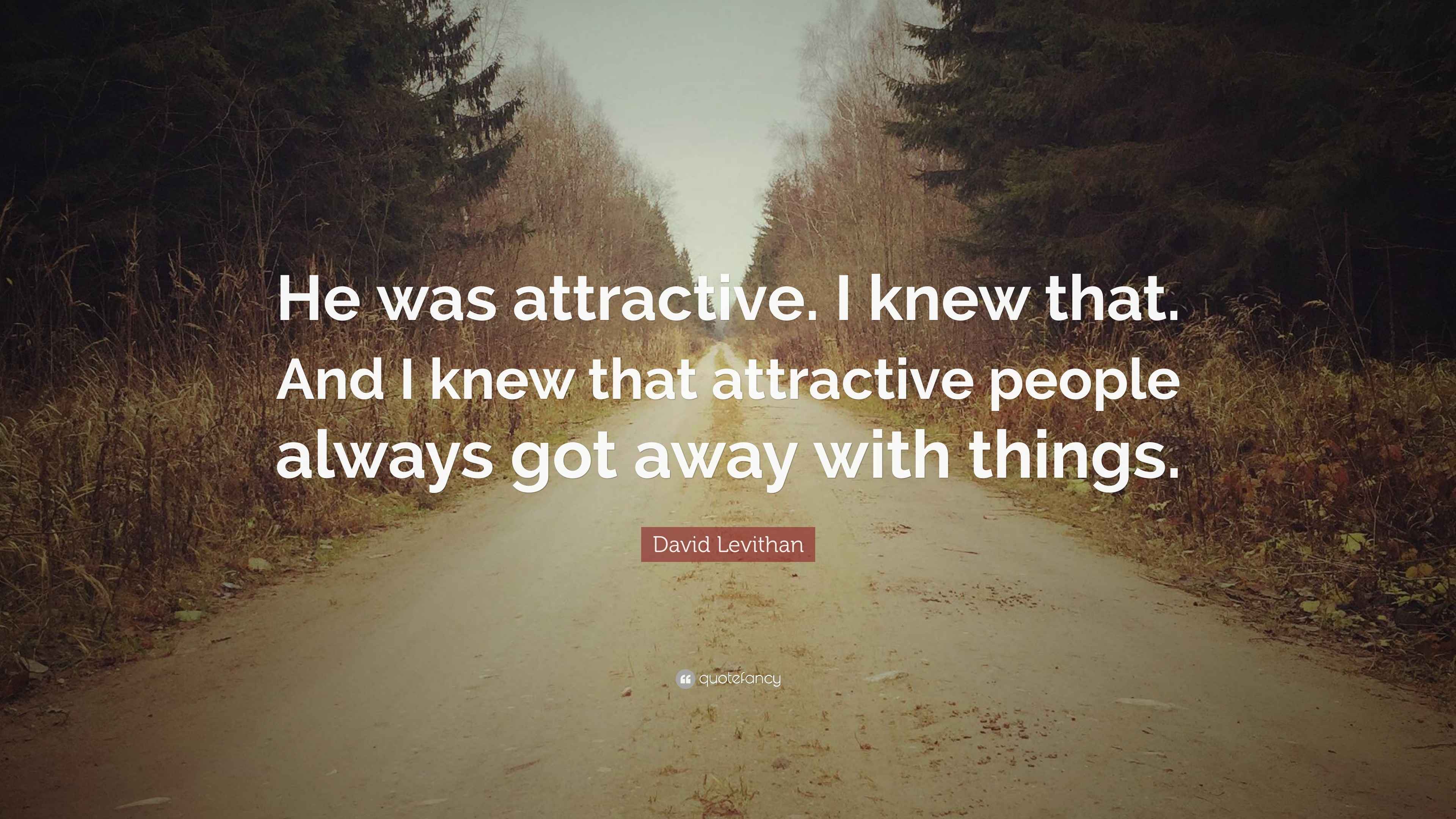 David Levithan Quote: “He was attractive. I knew that. And I knew that ...