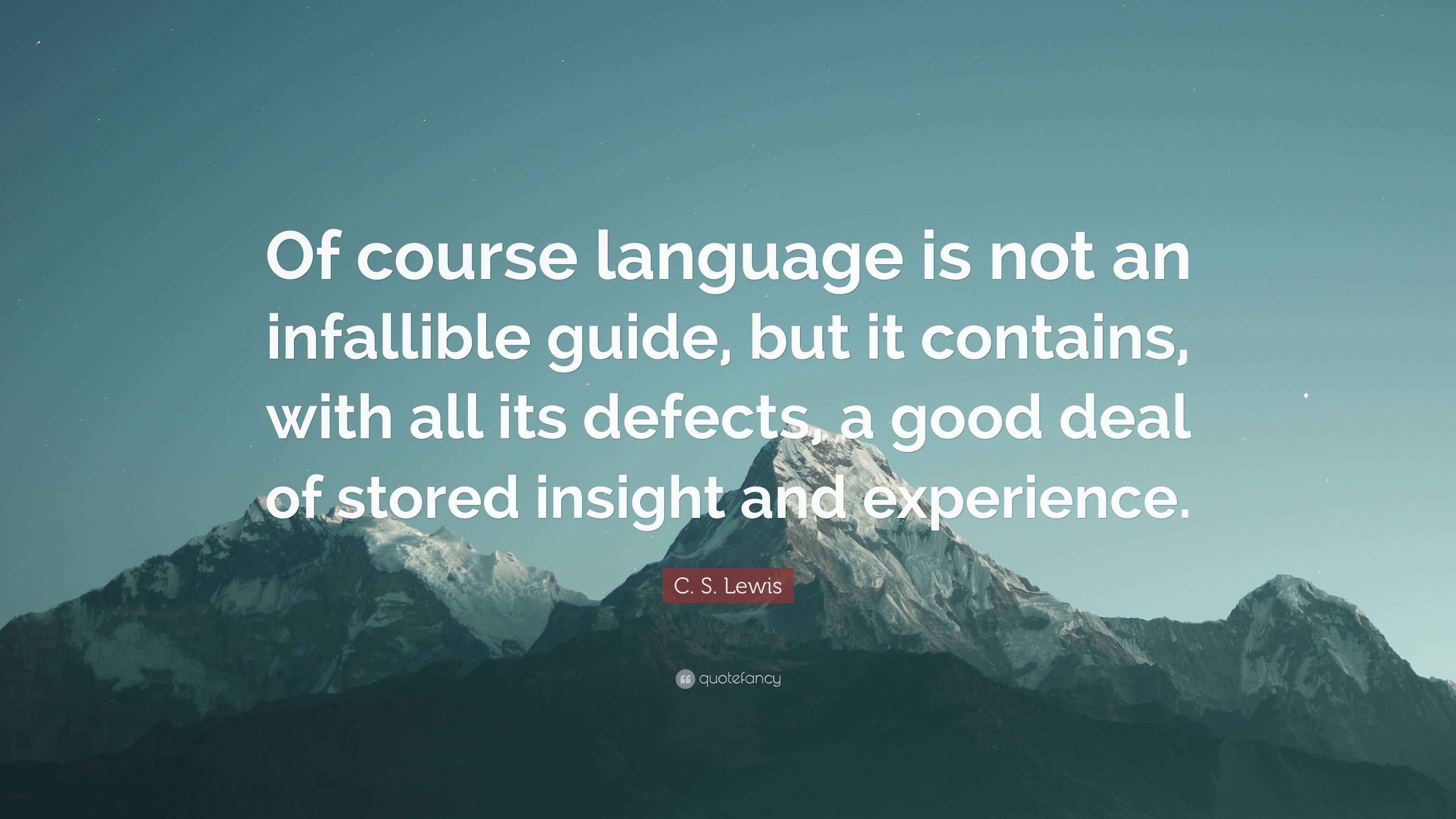 C. S. Lewis Quote: “Of course language is not an infallible guide, but ...