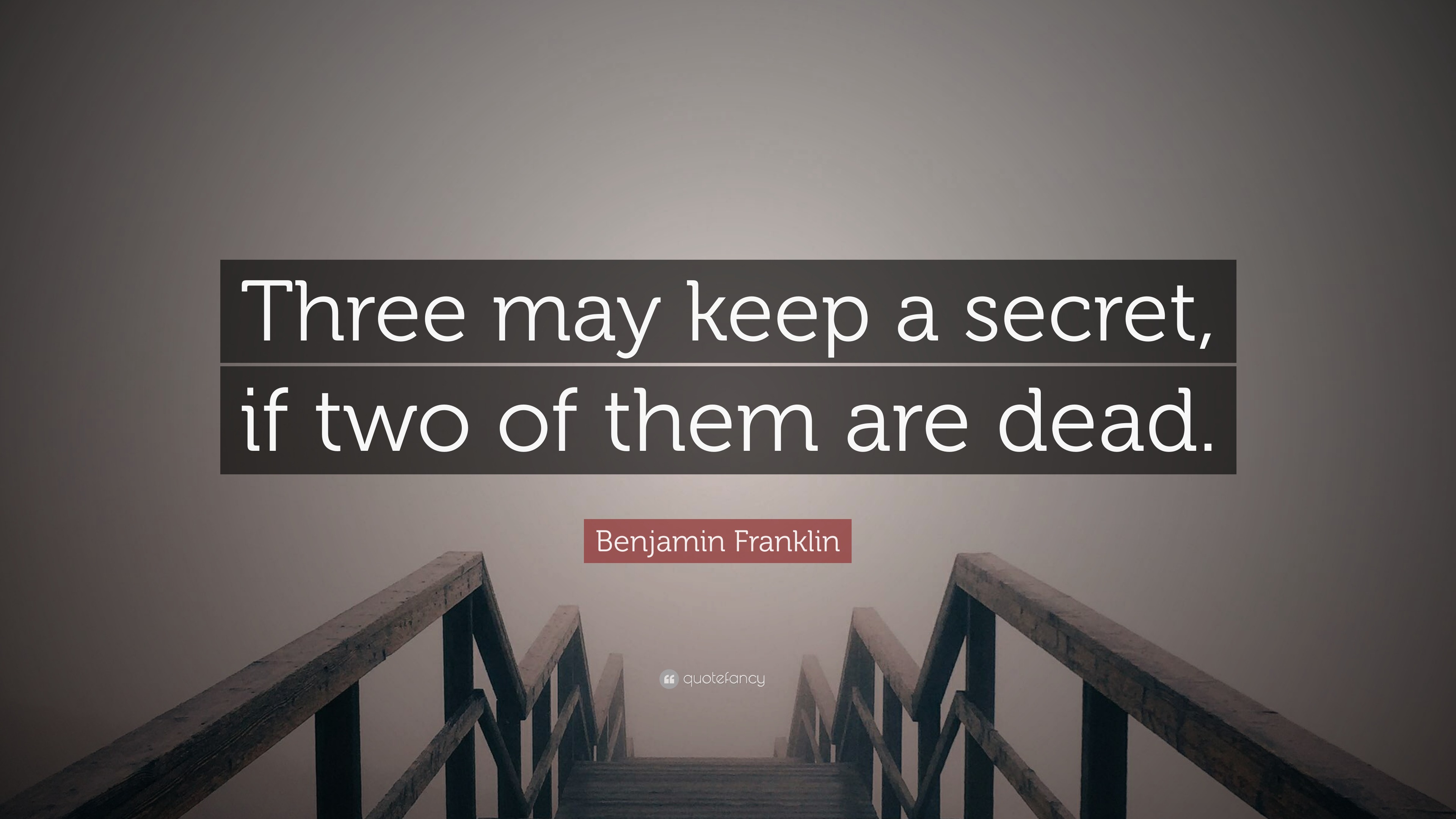 Benjamin Franklin Quote: “Three may keep a secret, if two of them are ...