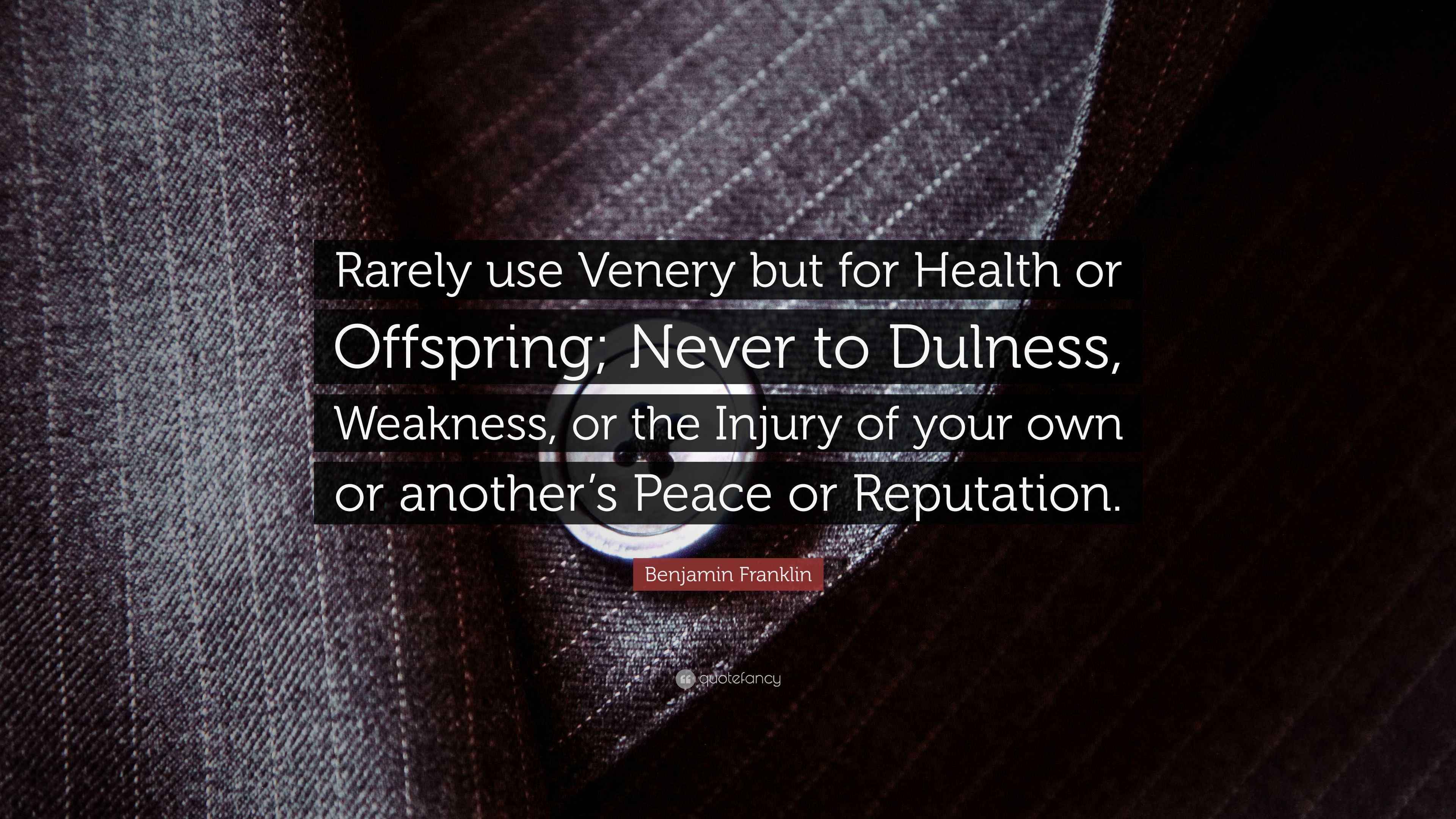 Benjamin Franklin Quote: “Rarely use Venery but for Health or Offspring ...