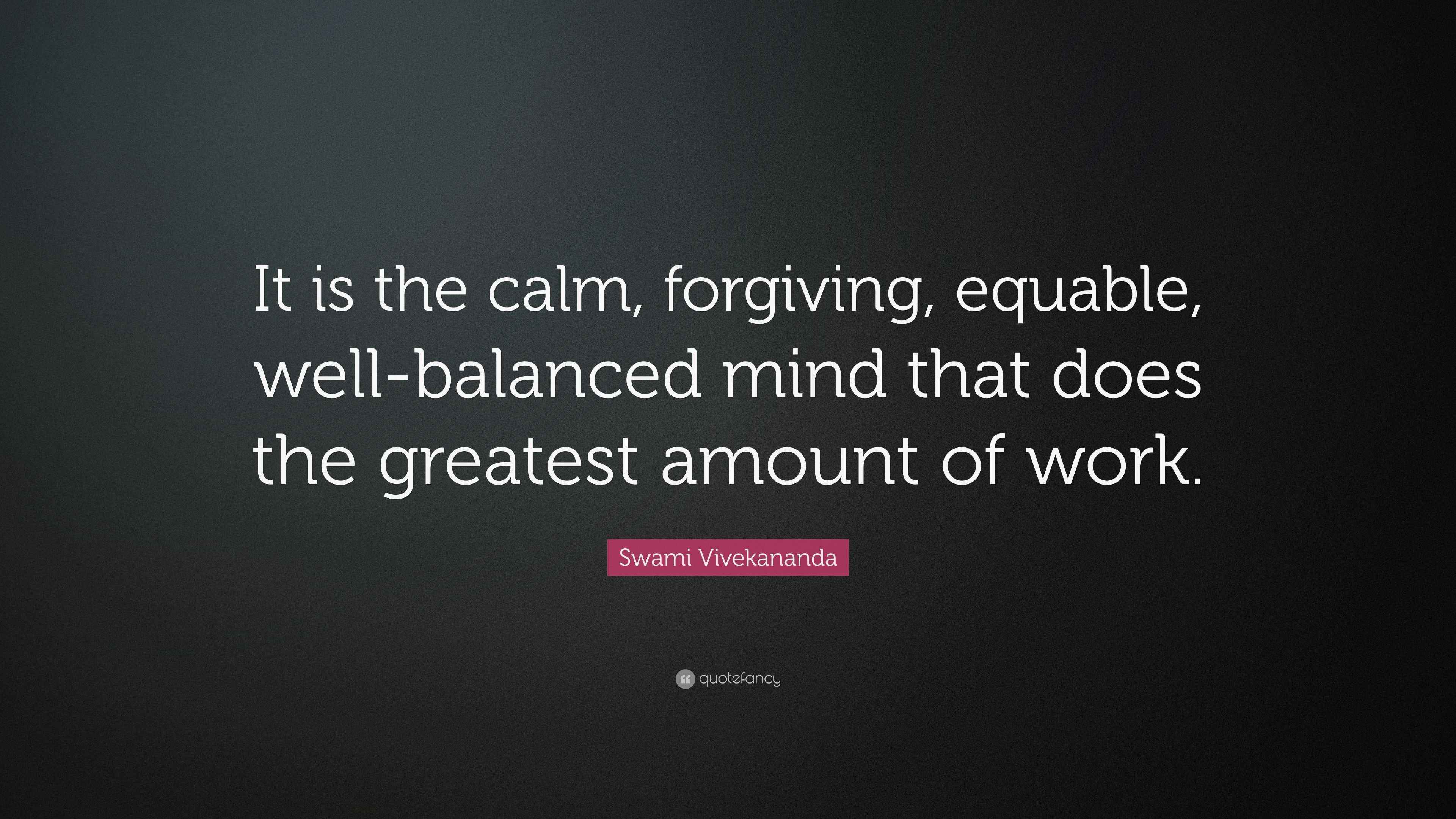Swami Vivekananda Quote: “It is the calm, forgiving, equable, well ...