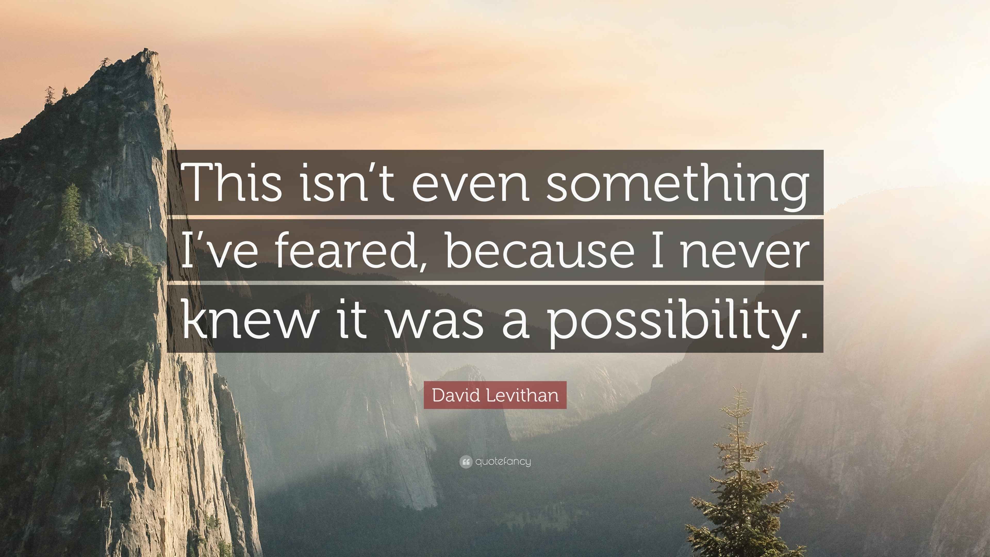 David Levithan Quote: “This isn’t even something I’ve feared, because I ...