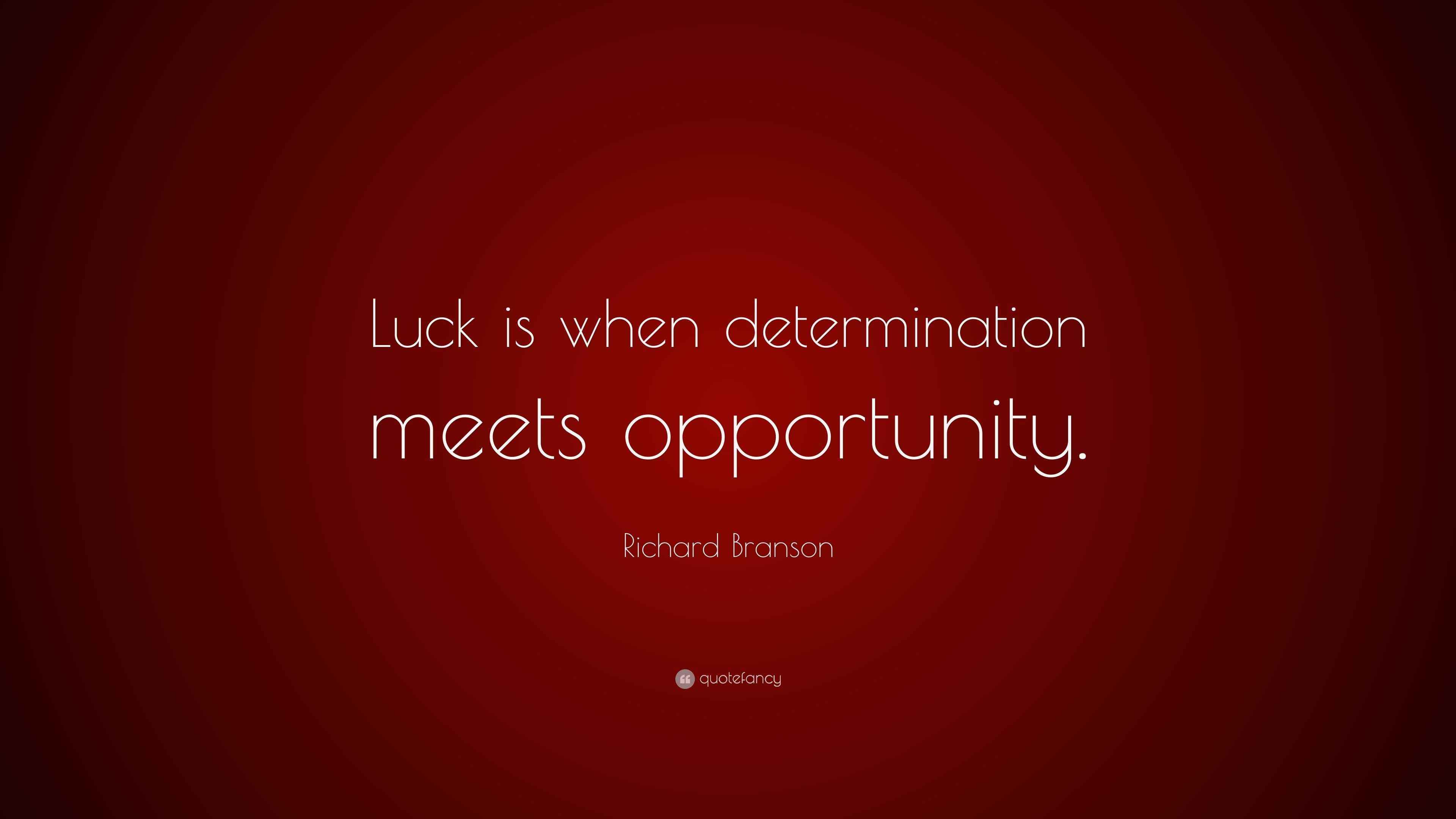 Richard Branson Quote: “Luck is when determination meets opportunity.”
