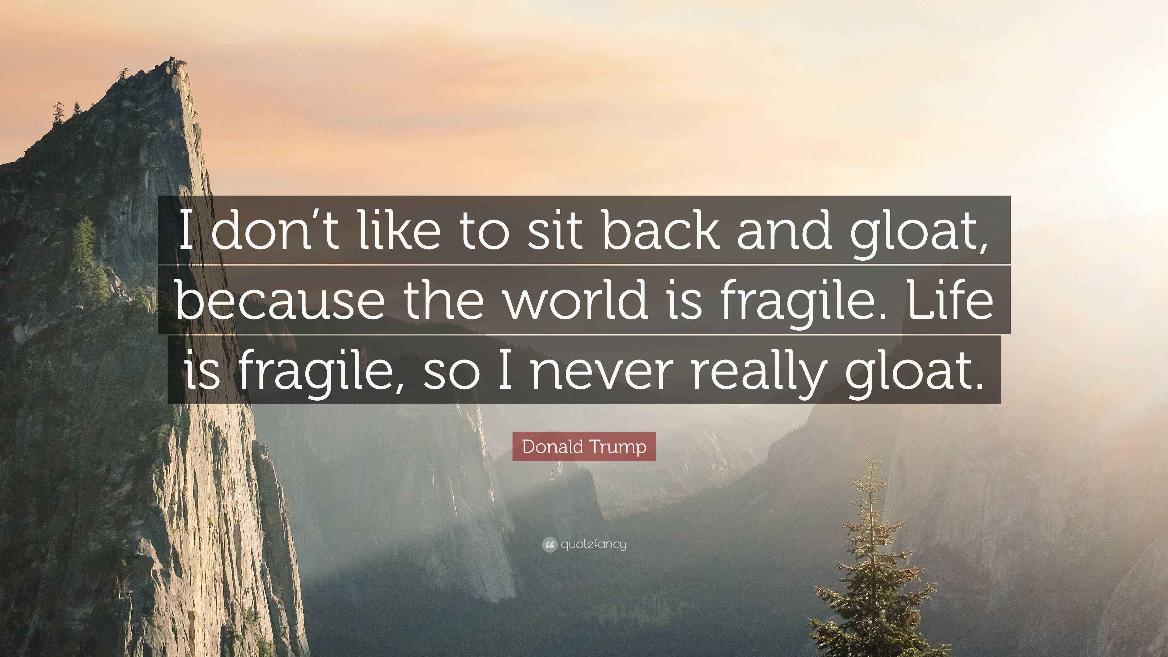 Donald Trump Quote: “I don’t like to sit back and gloat, because the ...
