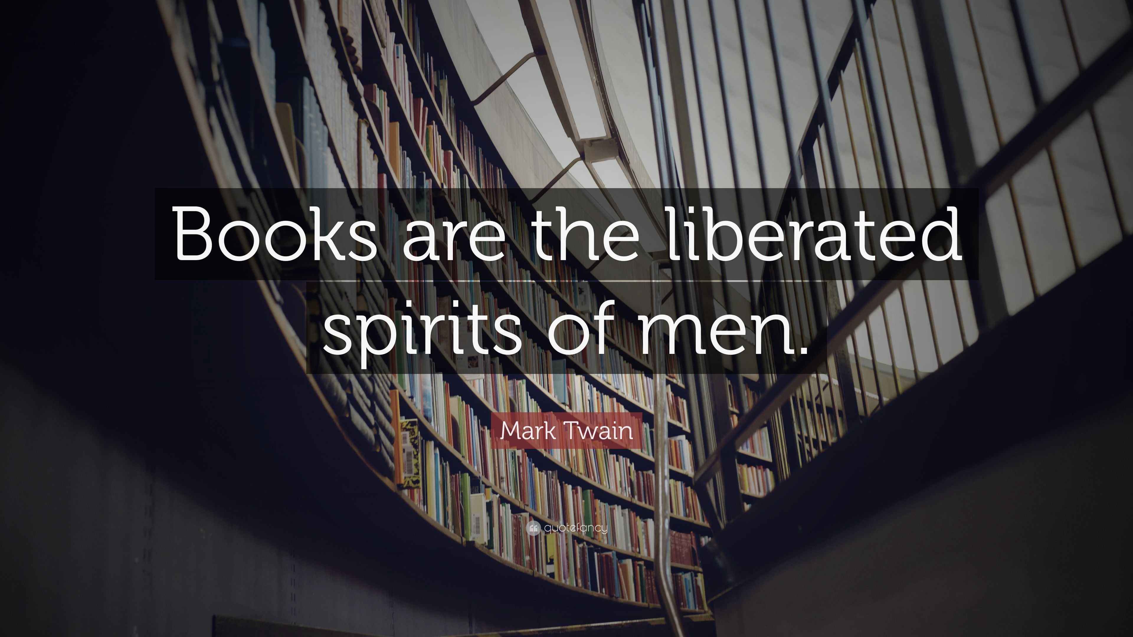 Mark Twain Quote: “Books are the liberated spirits of men.”