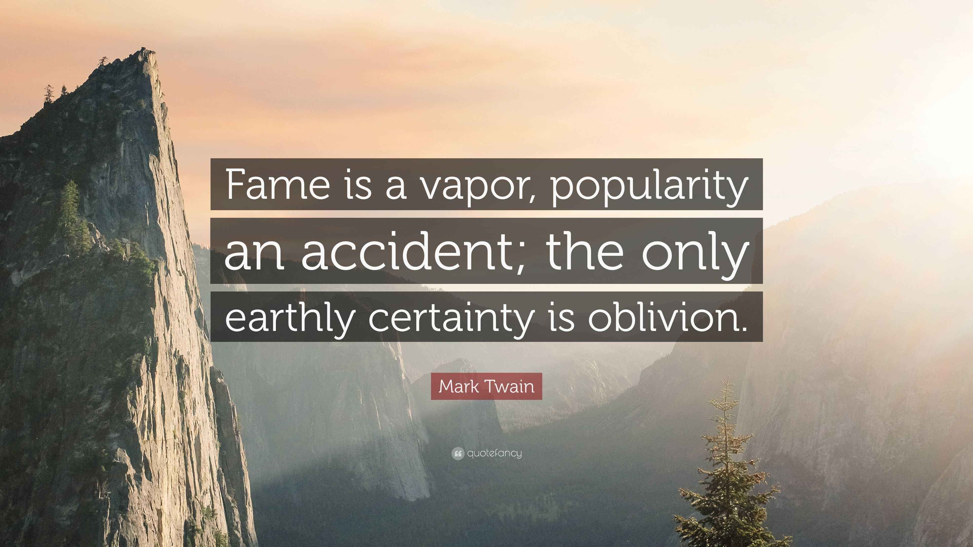 Mark Twain Quote: “Fame is a vapor, popularity an accident; the only ...