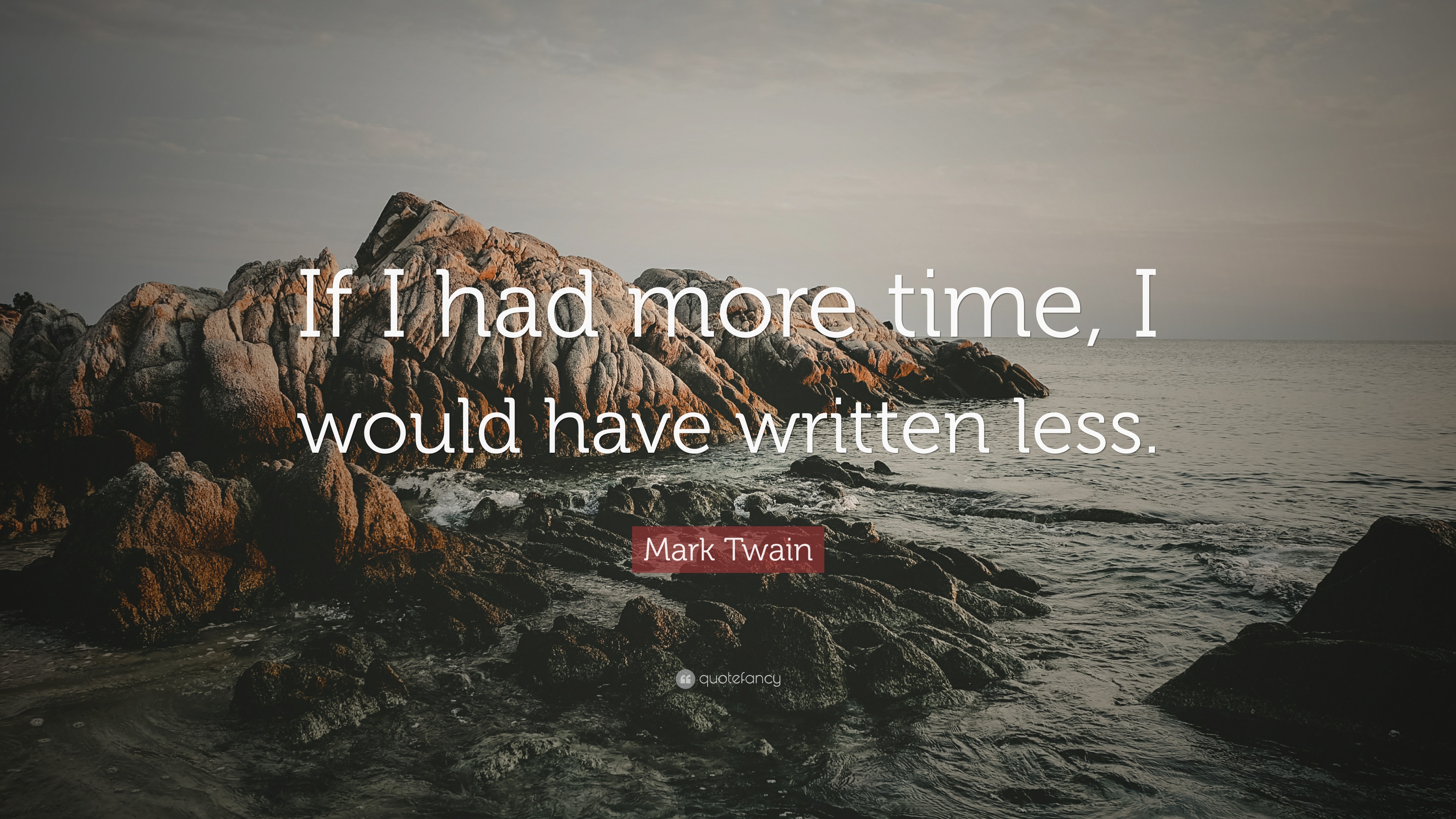 Mark Twain Quote: “If I had more time, I would have written less.”