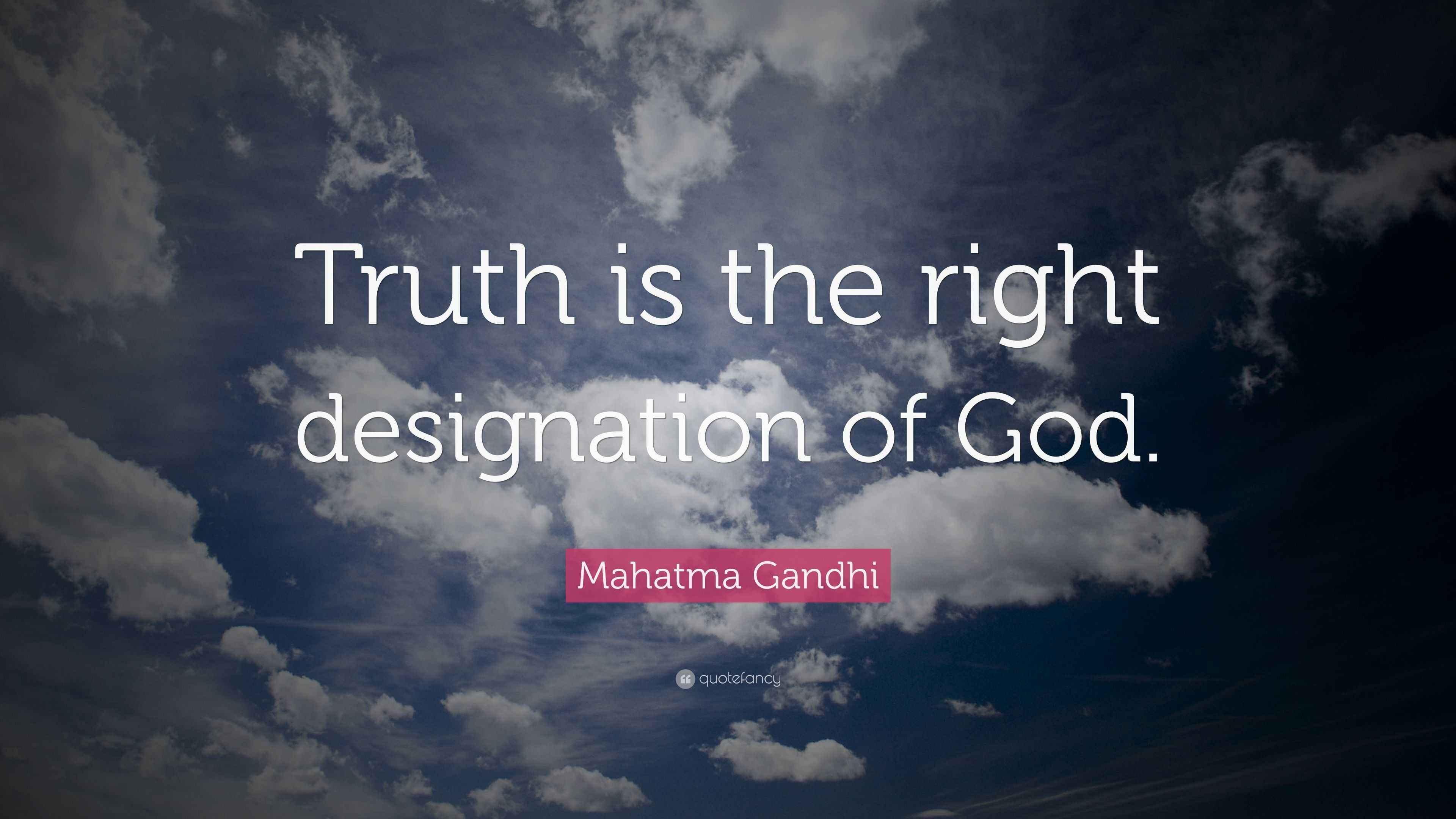 Mahatma Gandhi Quote: “Truth is the right designation of God.”