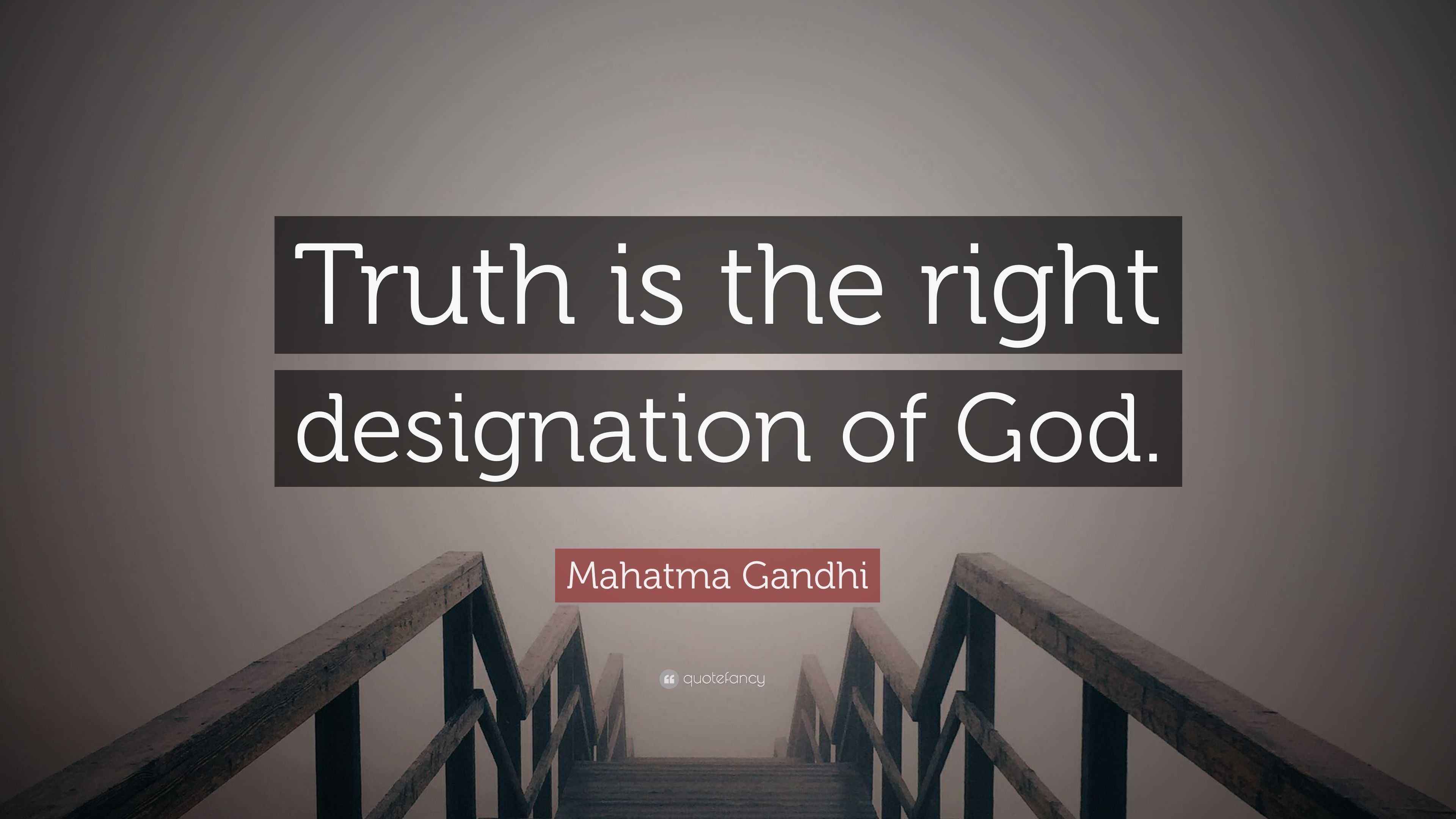 Mahatma Gandhi Quote: “Truth is the right designation of God.”