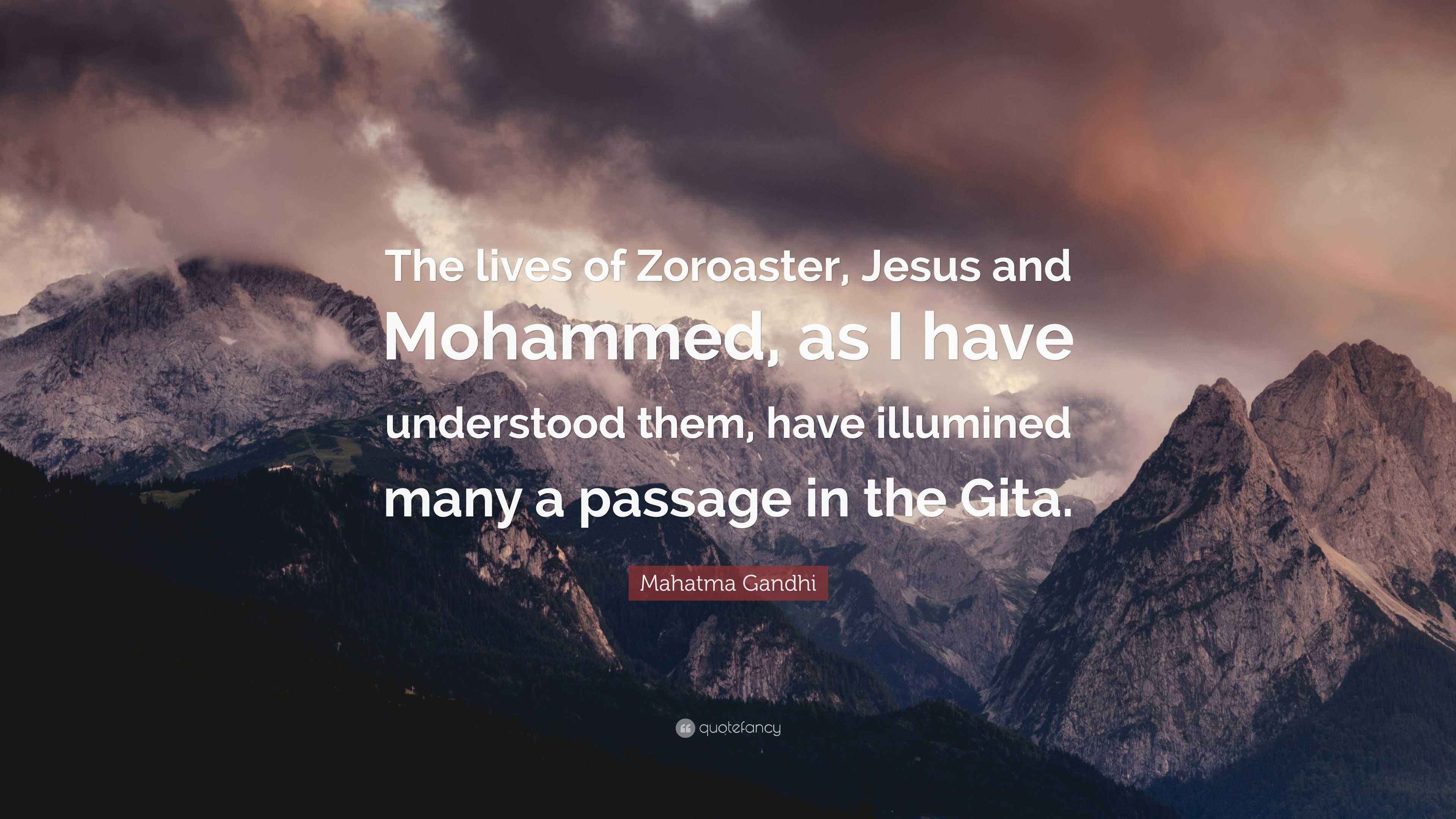 Mahatma Gandhi Quote: “The lives of Zoroaster, Jesus and Mohammed, as I ...