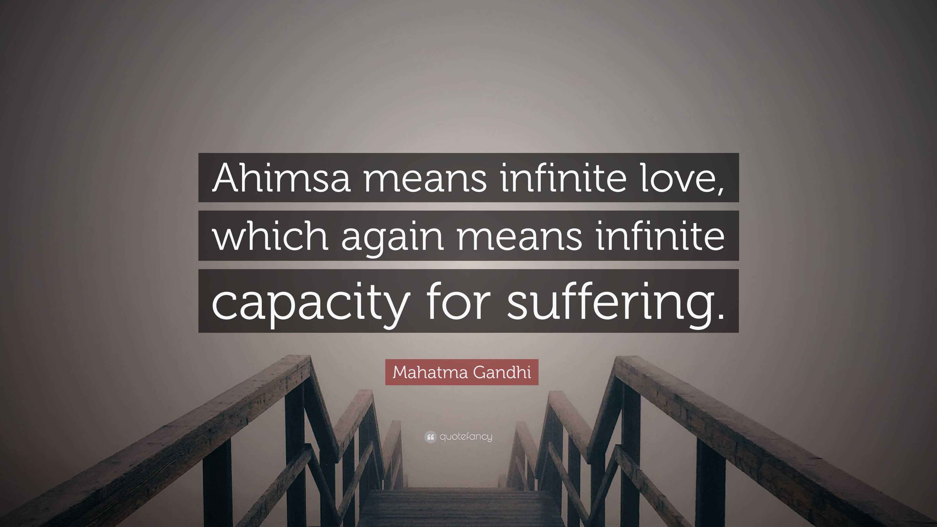 Mahatma Gandhi Quote: “Ahimsa means infinite love, which again means ...
