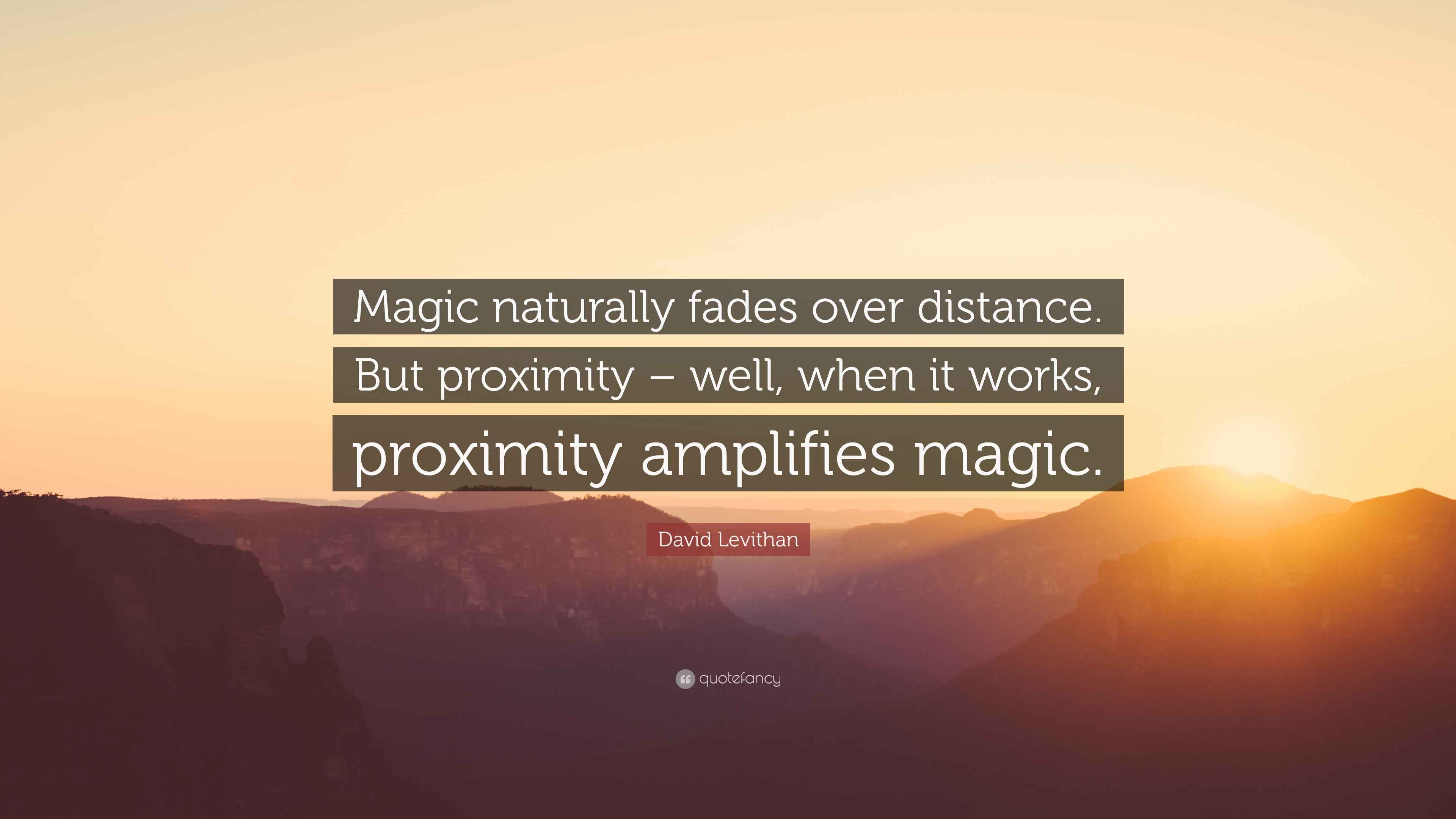 David Levithan Quote: “Magic naturally fades over distance. But ...