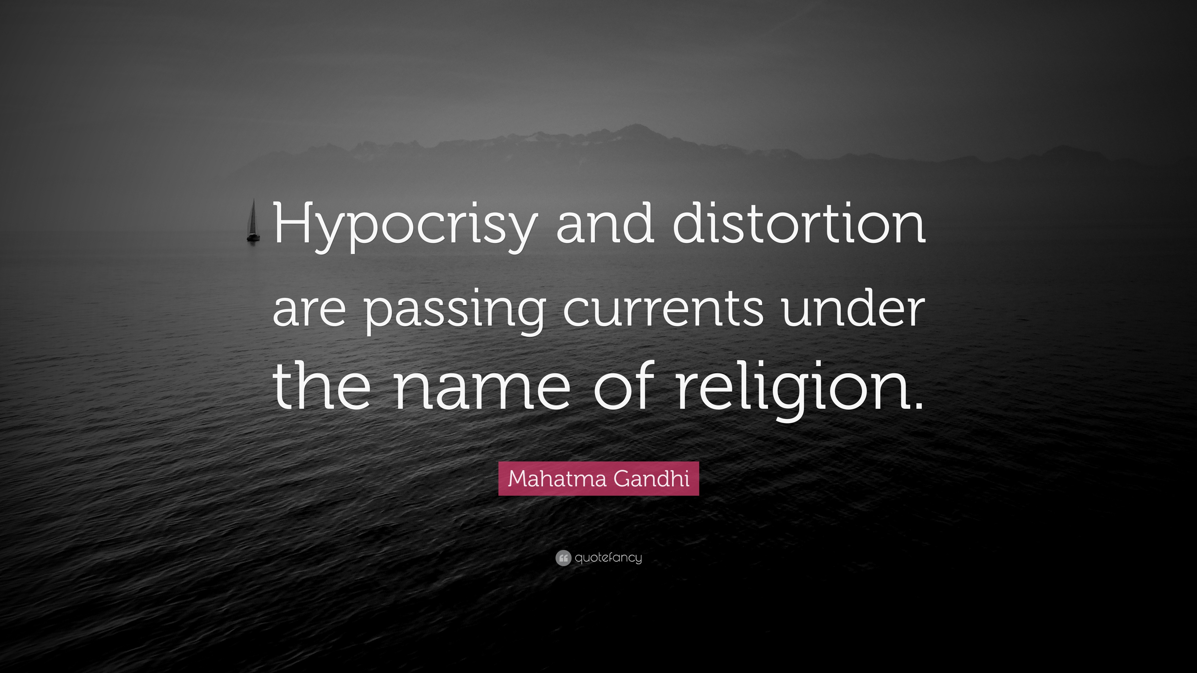 Mahatma Gandhi Quote: “Hypocrisy and distortion are passing currents ...