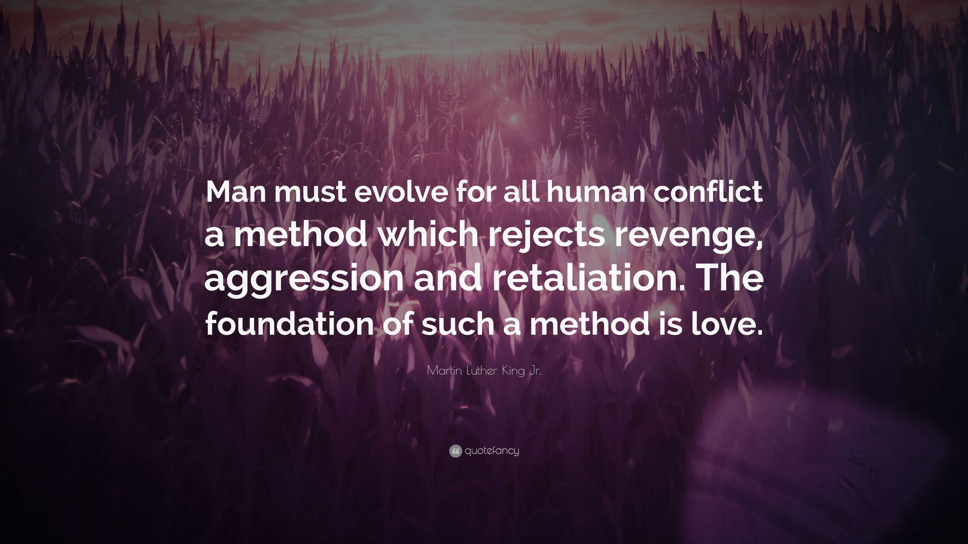 Martin Luther King Jr. Quote: “Man must evolve for all human conflict a ...
