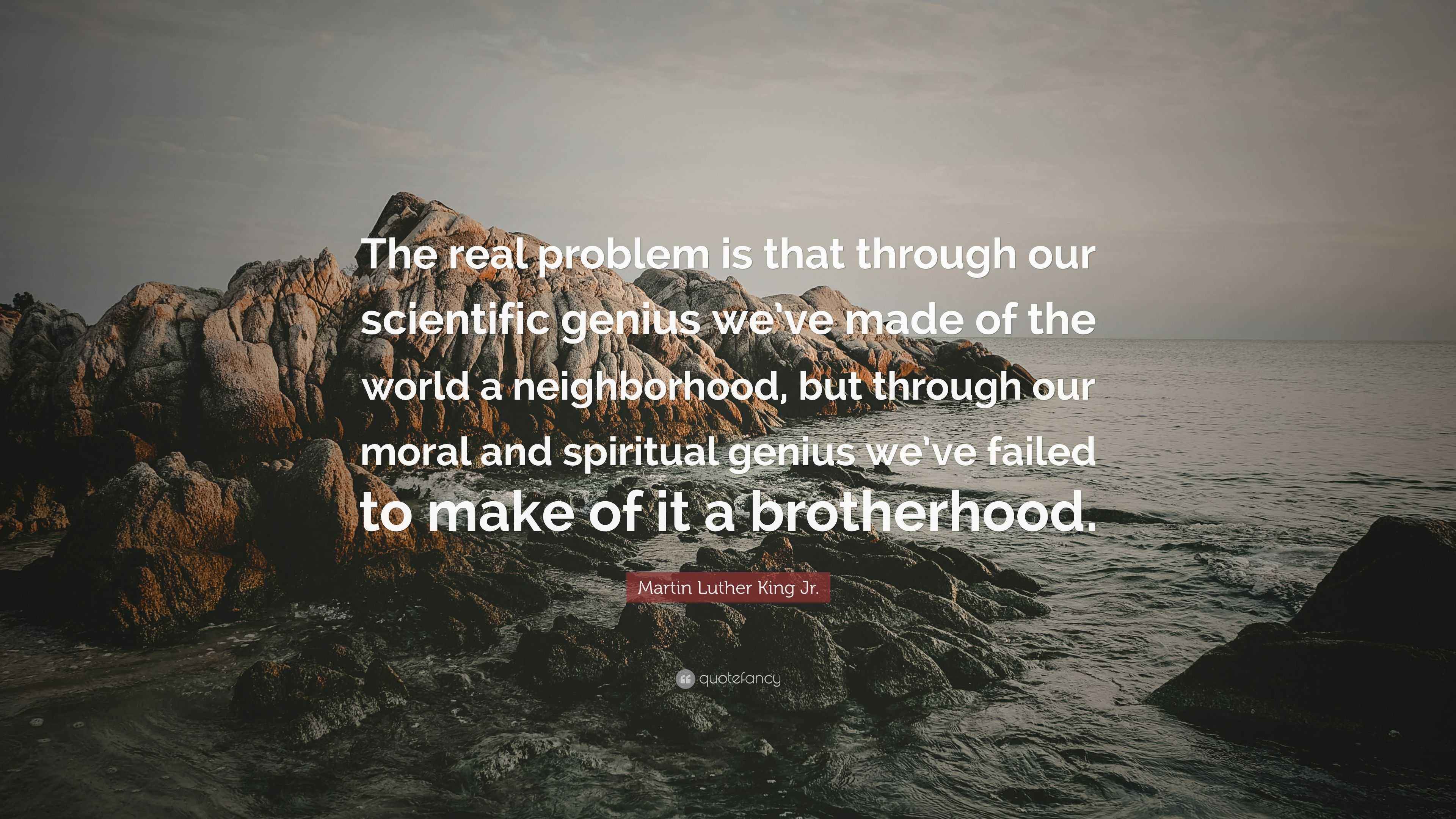 Martin Luther King Jr. Quote: “The real problem is that through our ...