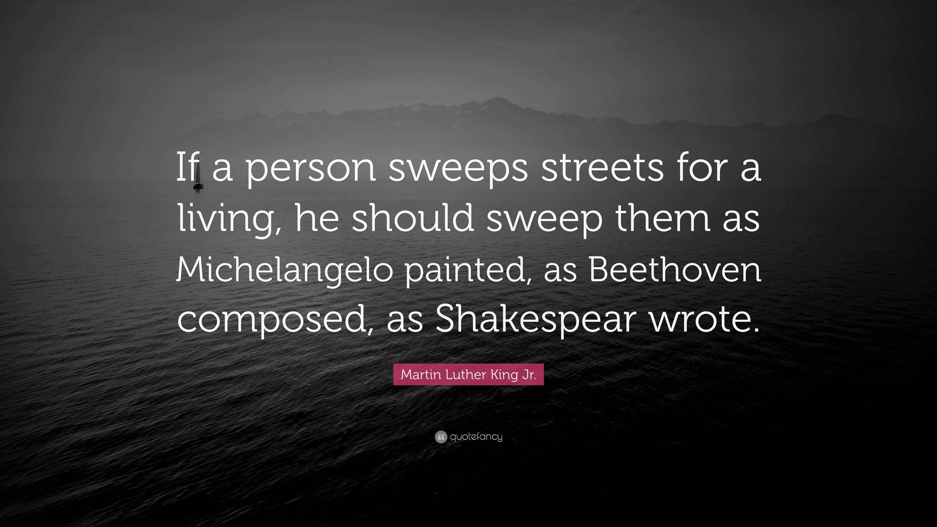 Martin Luther King Jr. Quote: “If a person sweeps streets for a living ...