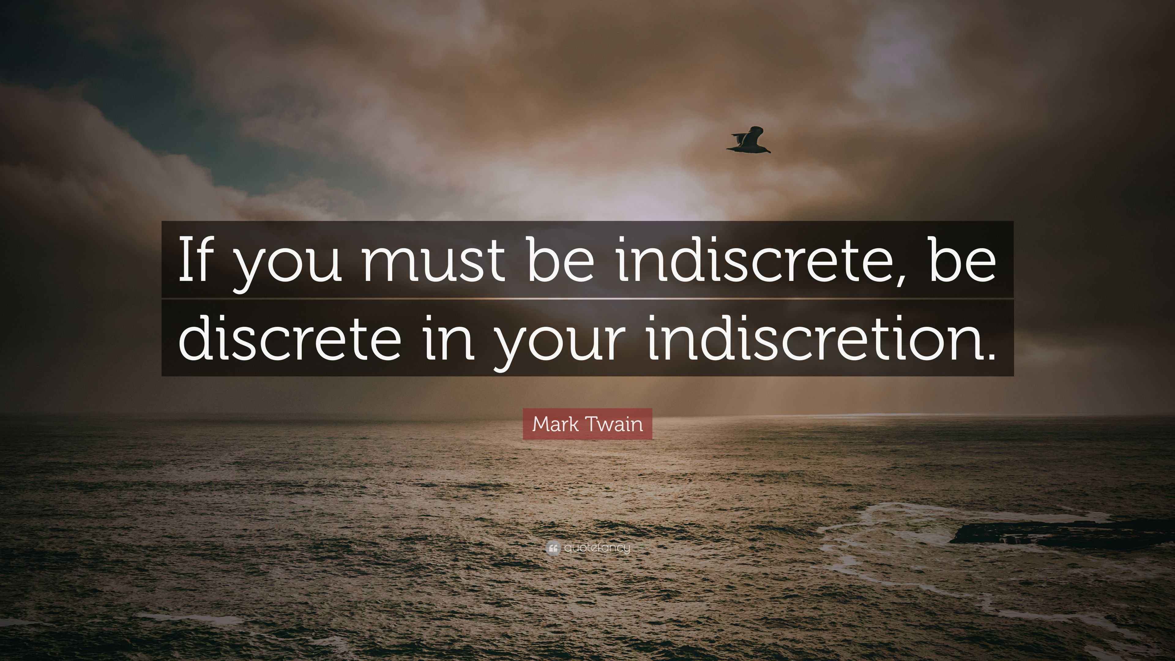 Mark Twain Quote: “If you must be indiscrete, be discrete in your ...