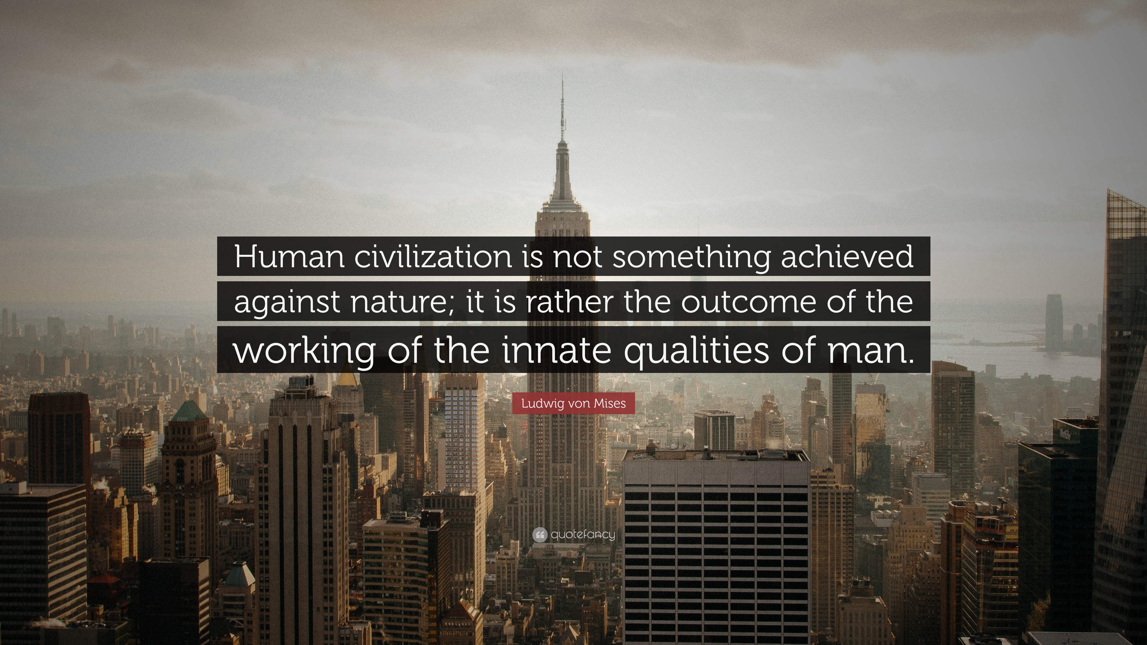Ludwig von Mises Quote: “Human civilization is not something achieved ...