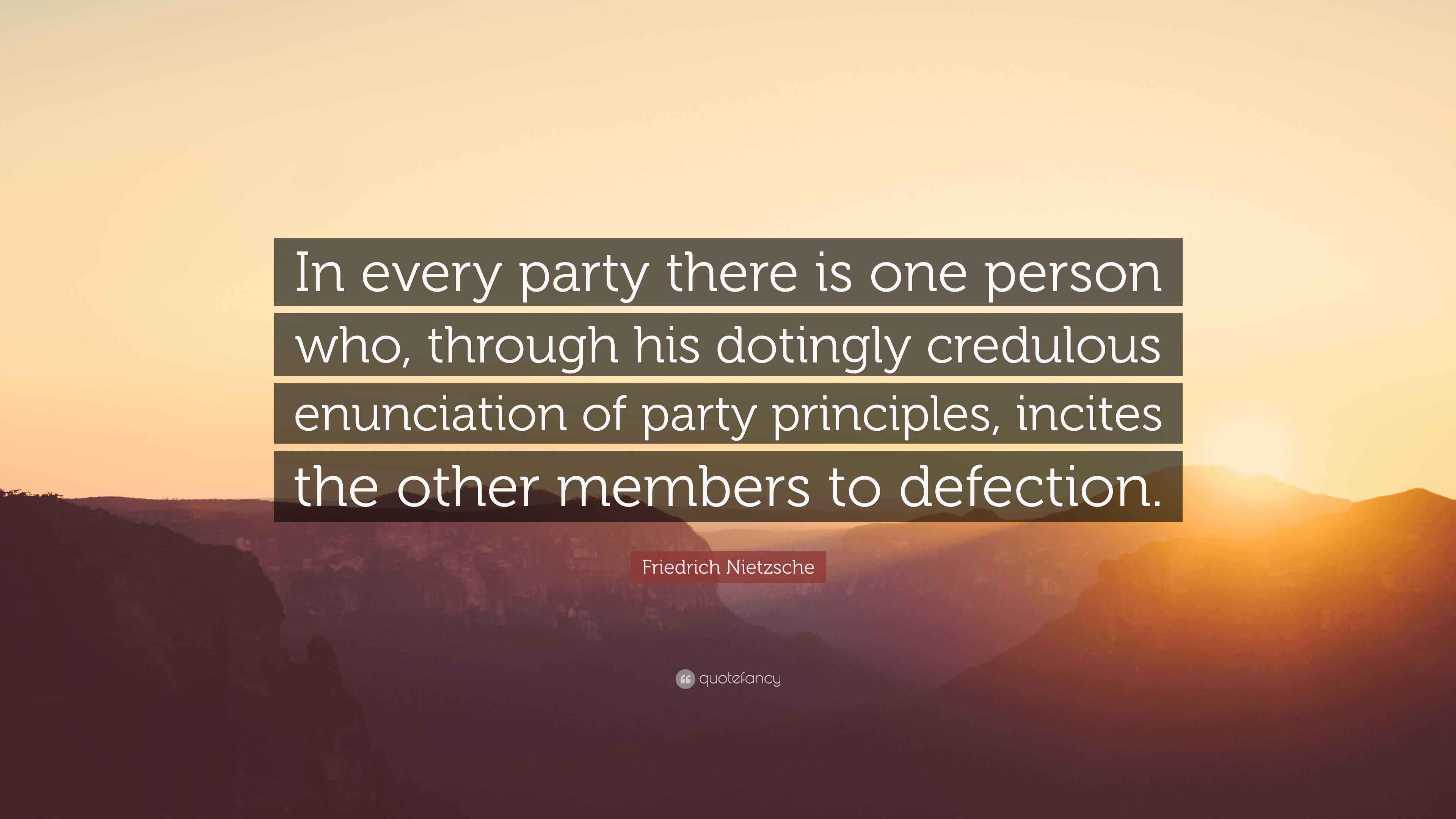 Friedrich Nietzsche Quote: “In every party there is one person who ...