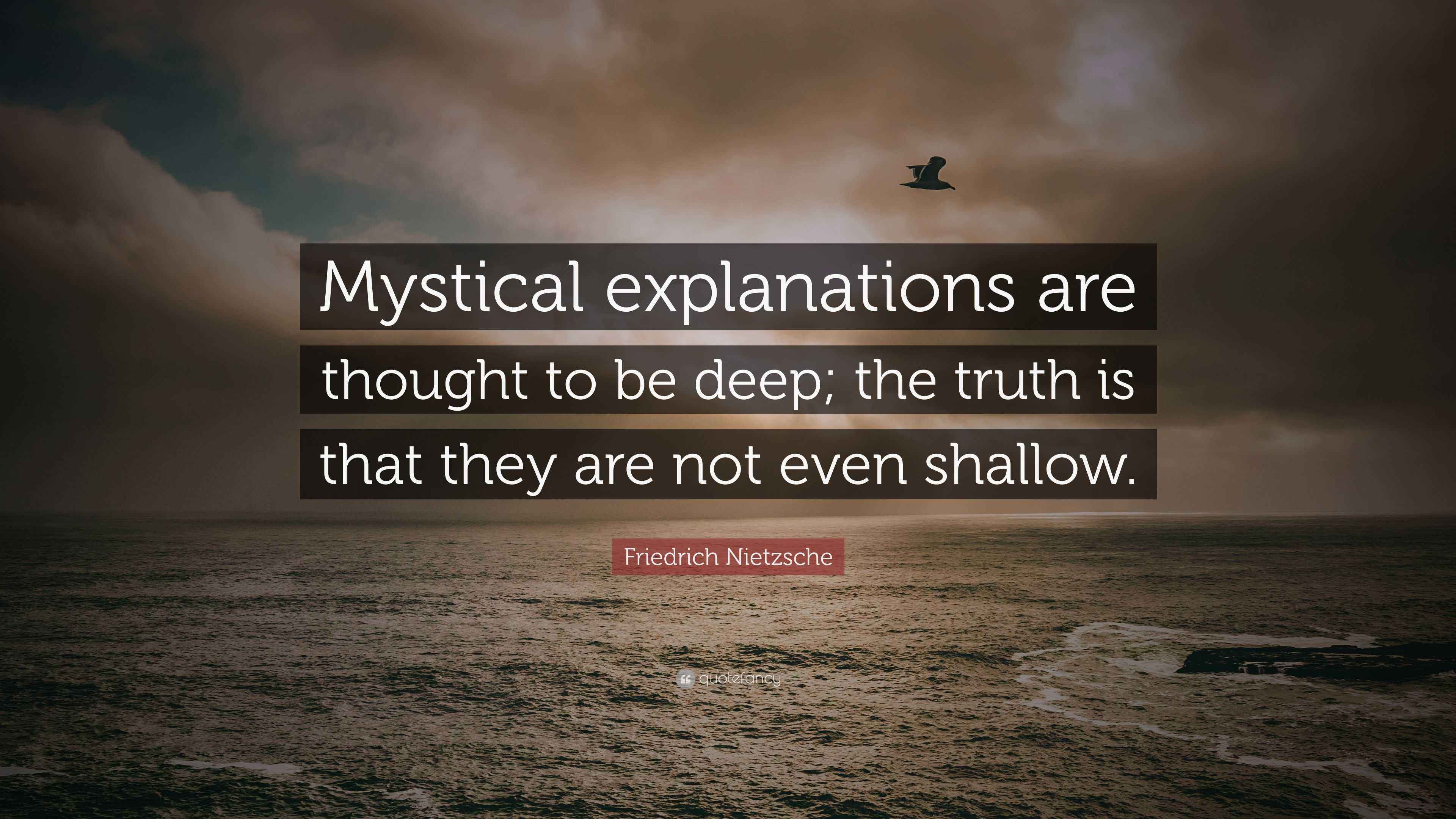 Friedrich Nietzsche Quote: “Mystical explanations are thought to be ...