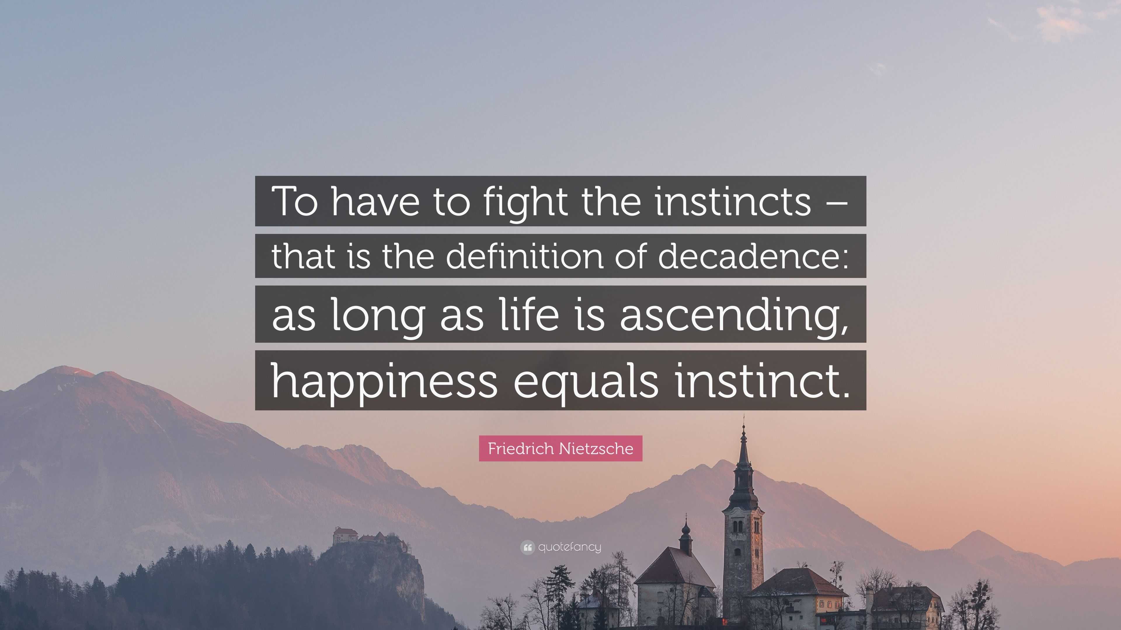 Friedrich Nietzsche Quote: “To have to fight the instincts – that is ...
