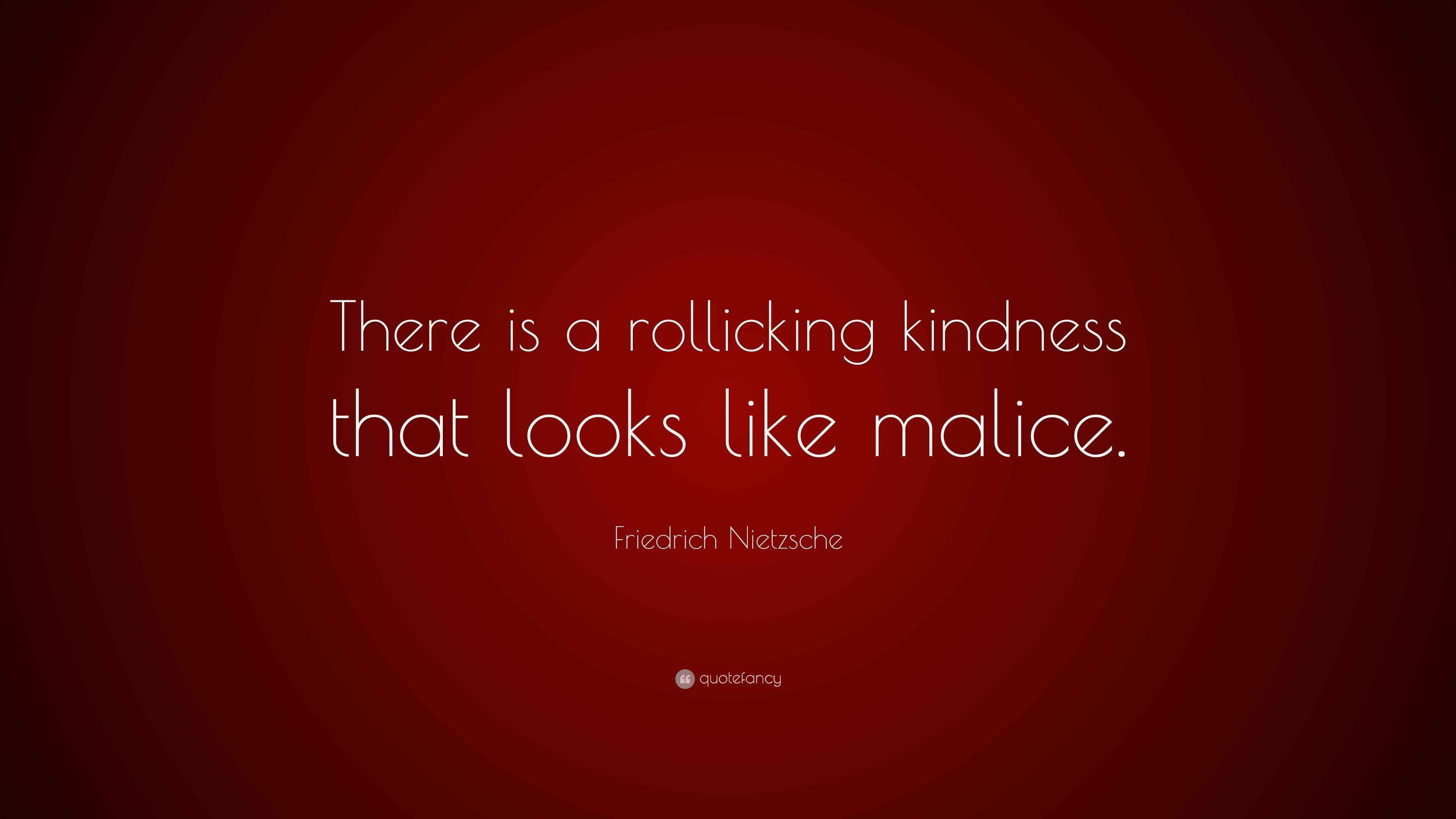 Friedrich Nietzsche Quote: “There is a rollicking kindness that looks ...