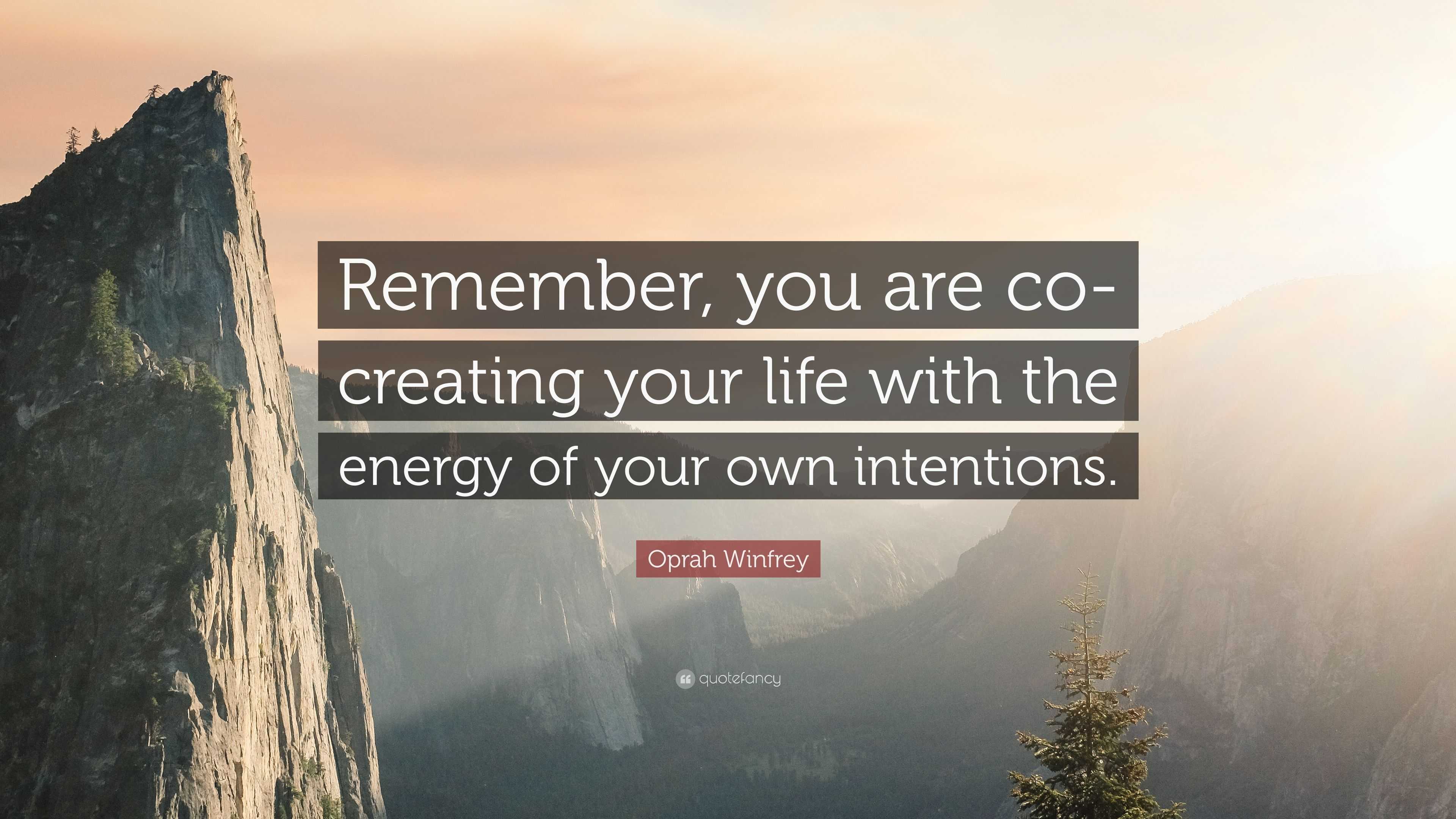Oprah Winfrey Quote: “Remember, you are co-creating your life with the ...