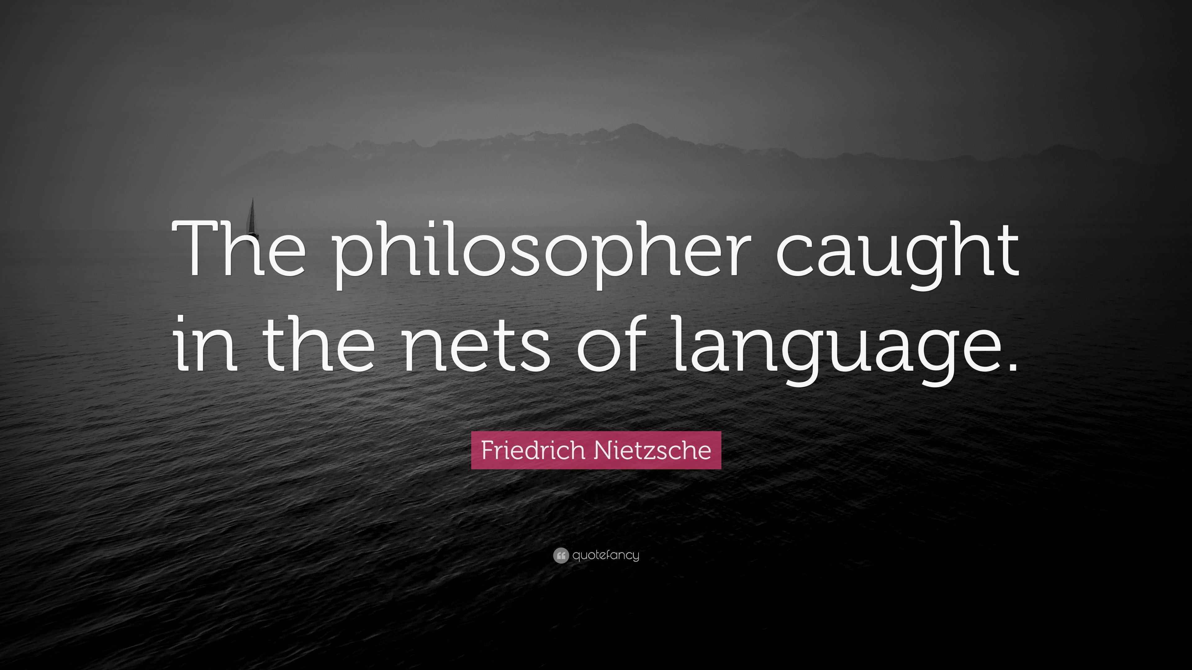 Friedrich Nietzsche Quote: “The philosopher caught in the nets of ...