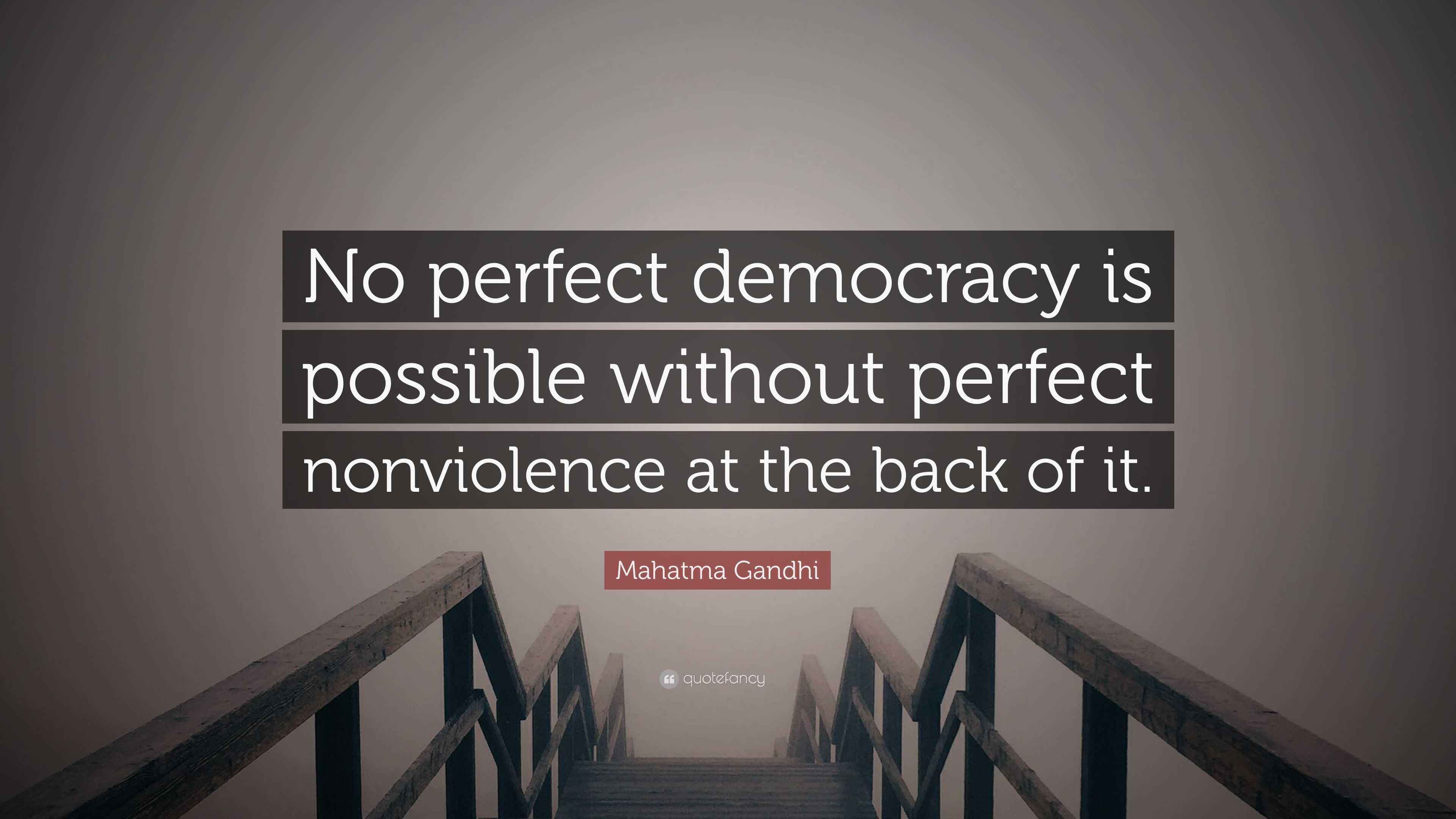 Mahatma Gandhi Quote: “No perfect democracy is possible without perfect ...
