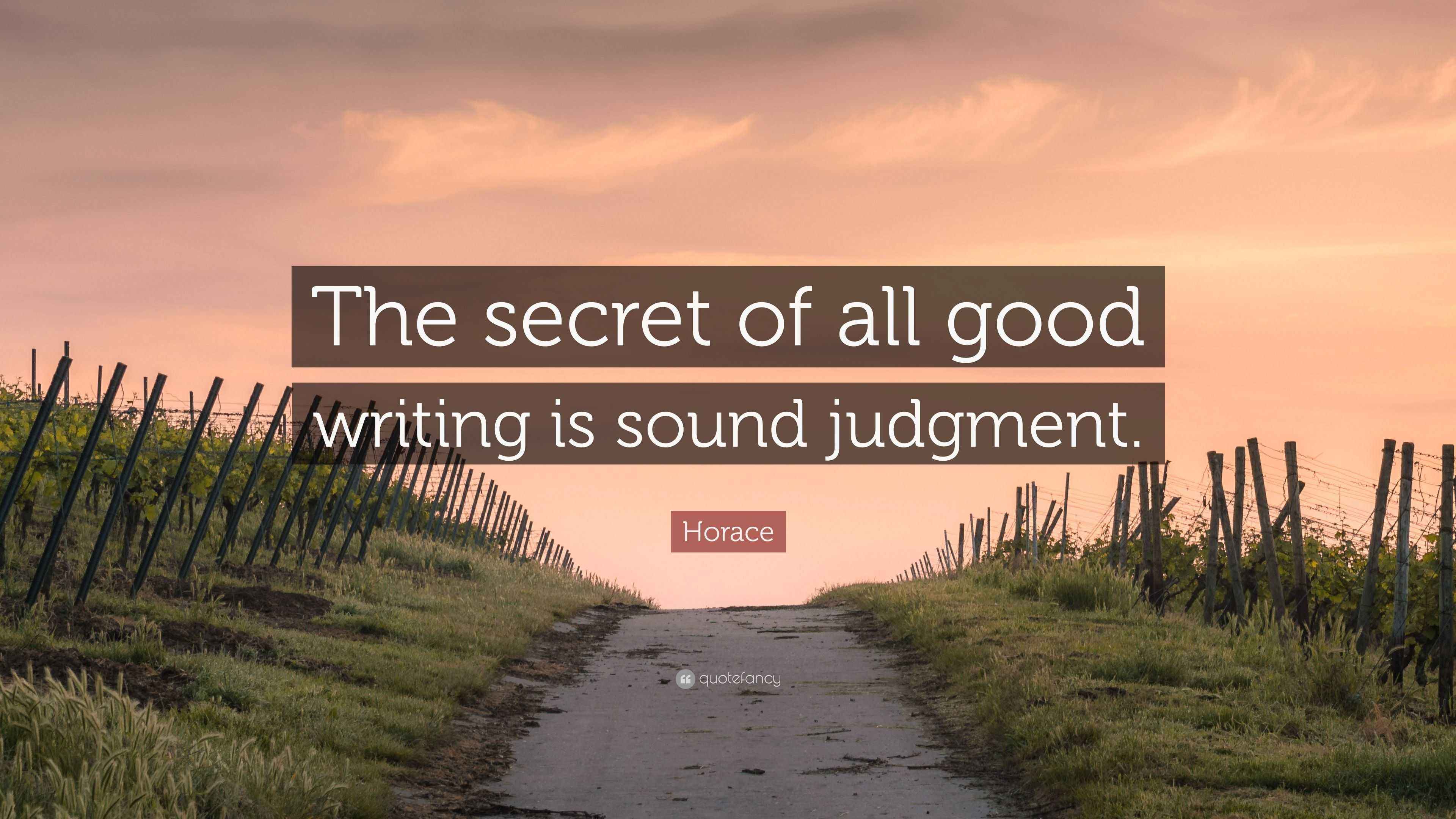 Horace Quote: “The secret of all good writing is sound judgment.”