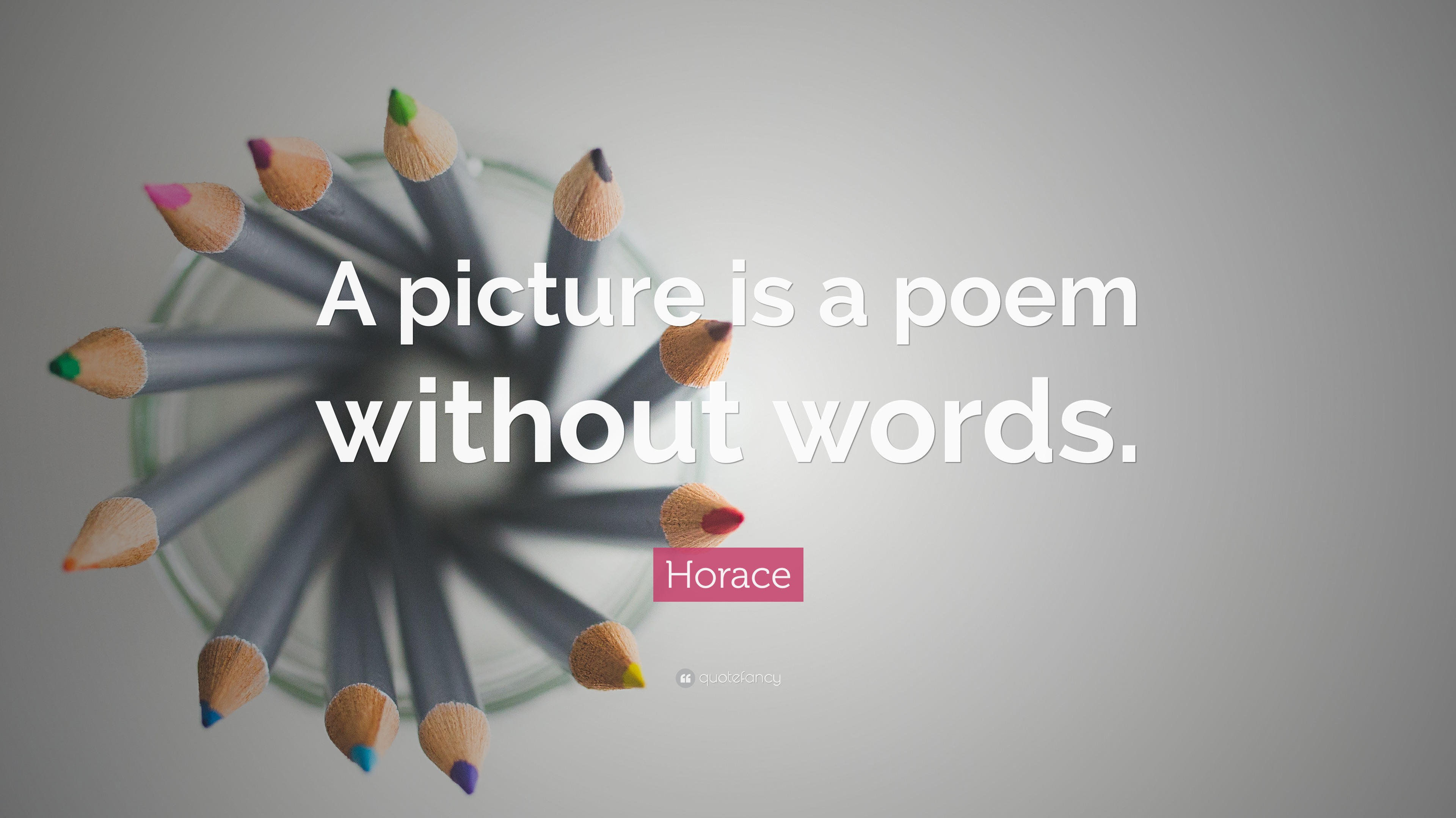 Horace Quote: “A picture is a poem without words.”