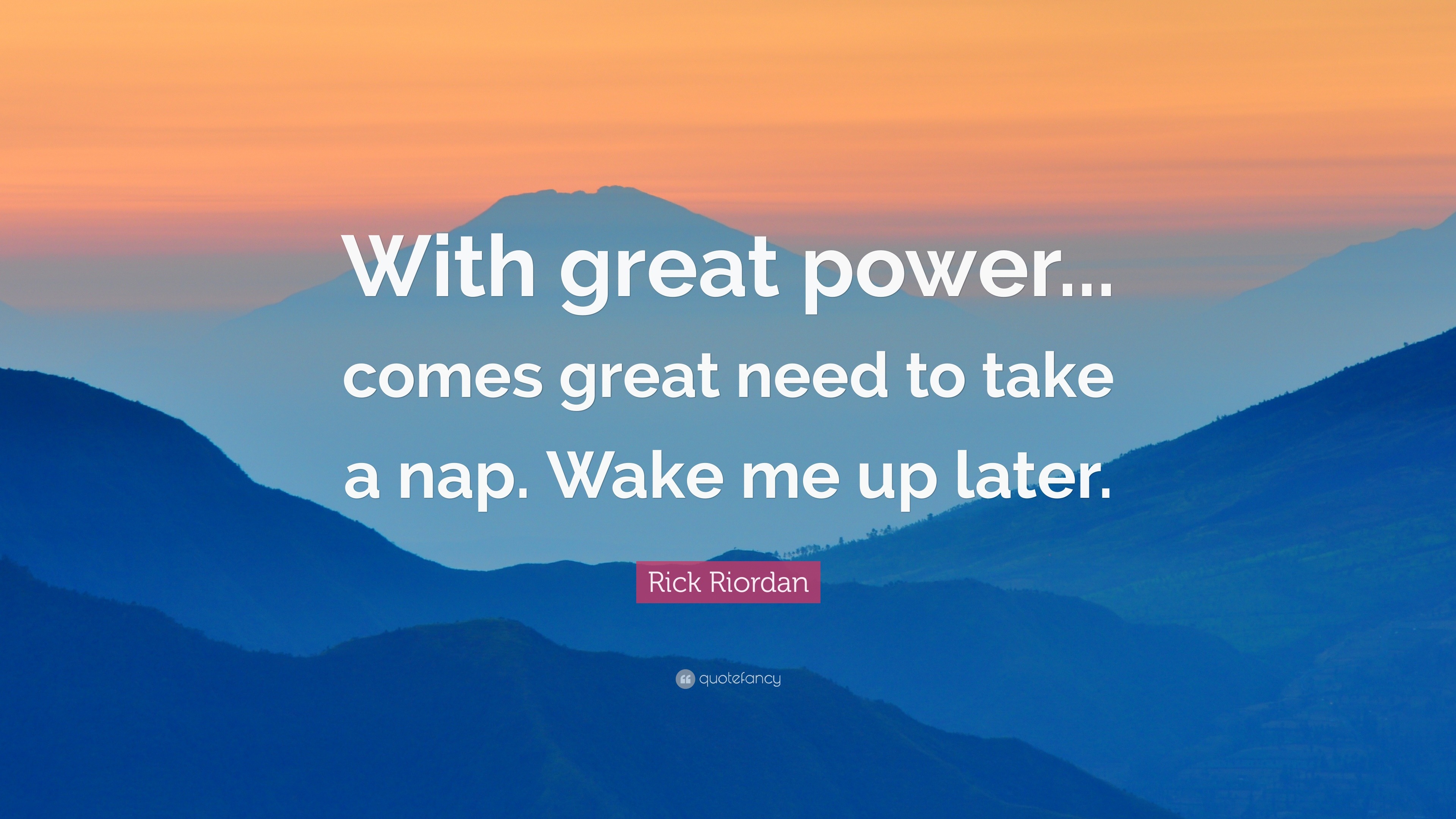 Rick Riordan Quote: “With great power... comes great need to take a nap ...