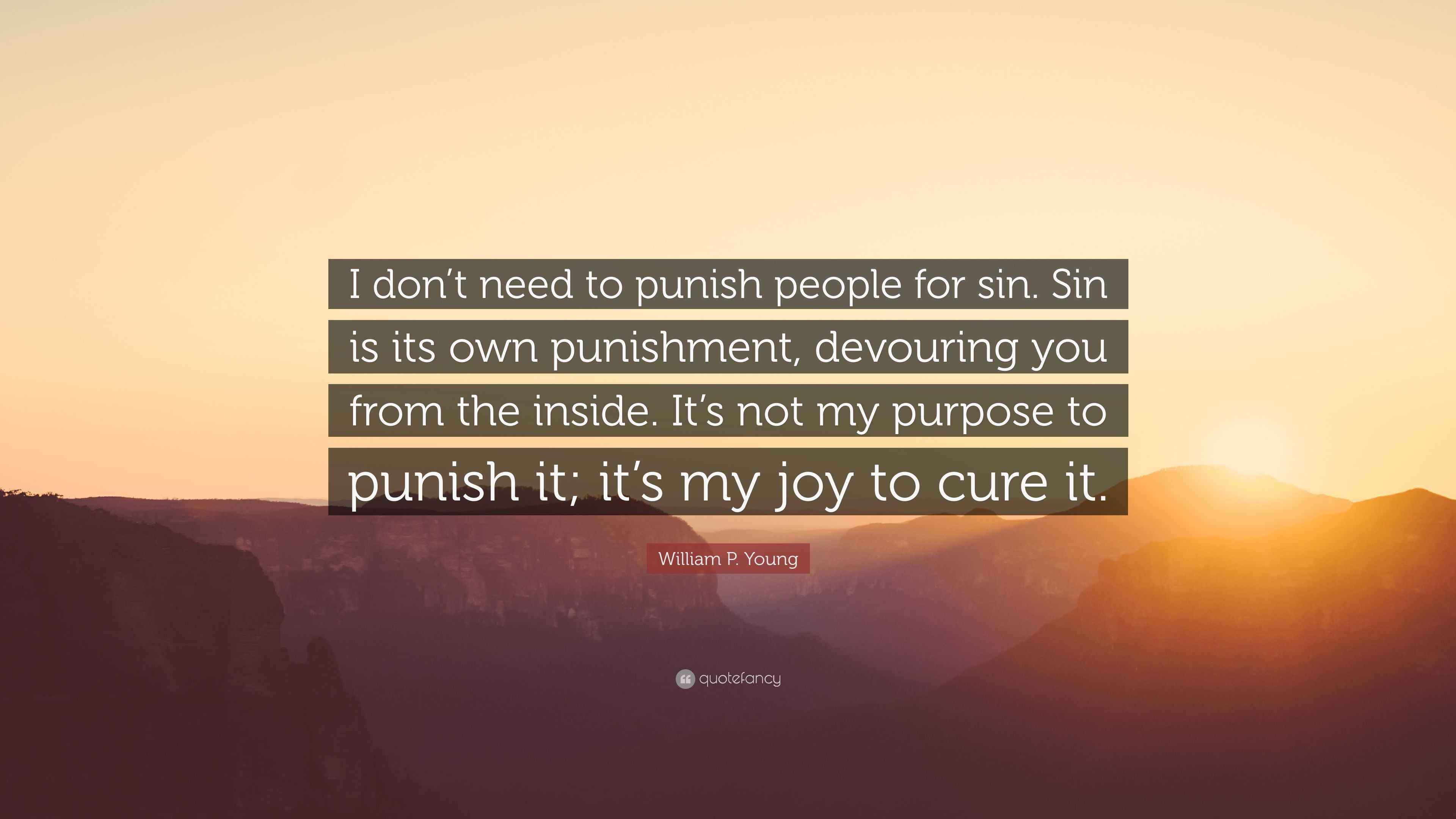 William P. Young Quote: “I don’t need to punish people for sin. Sin is ...