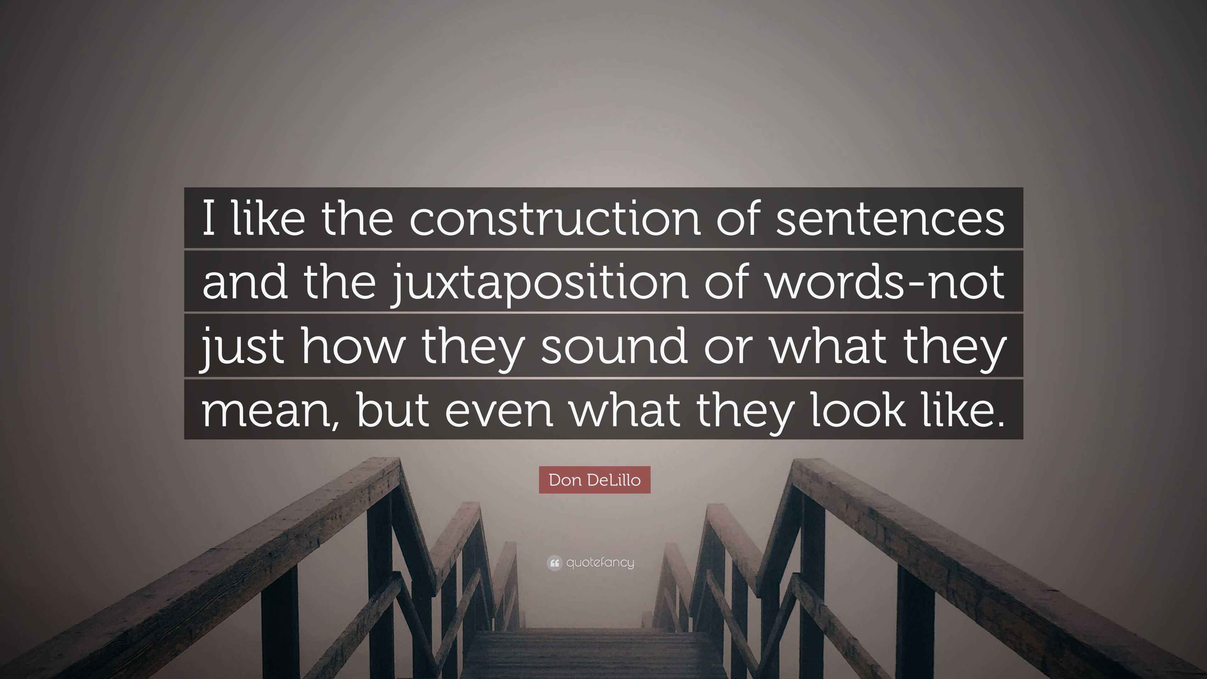Don DeLillo Quote: “I like the construction of sentences and the ...