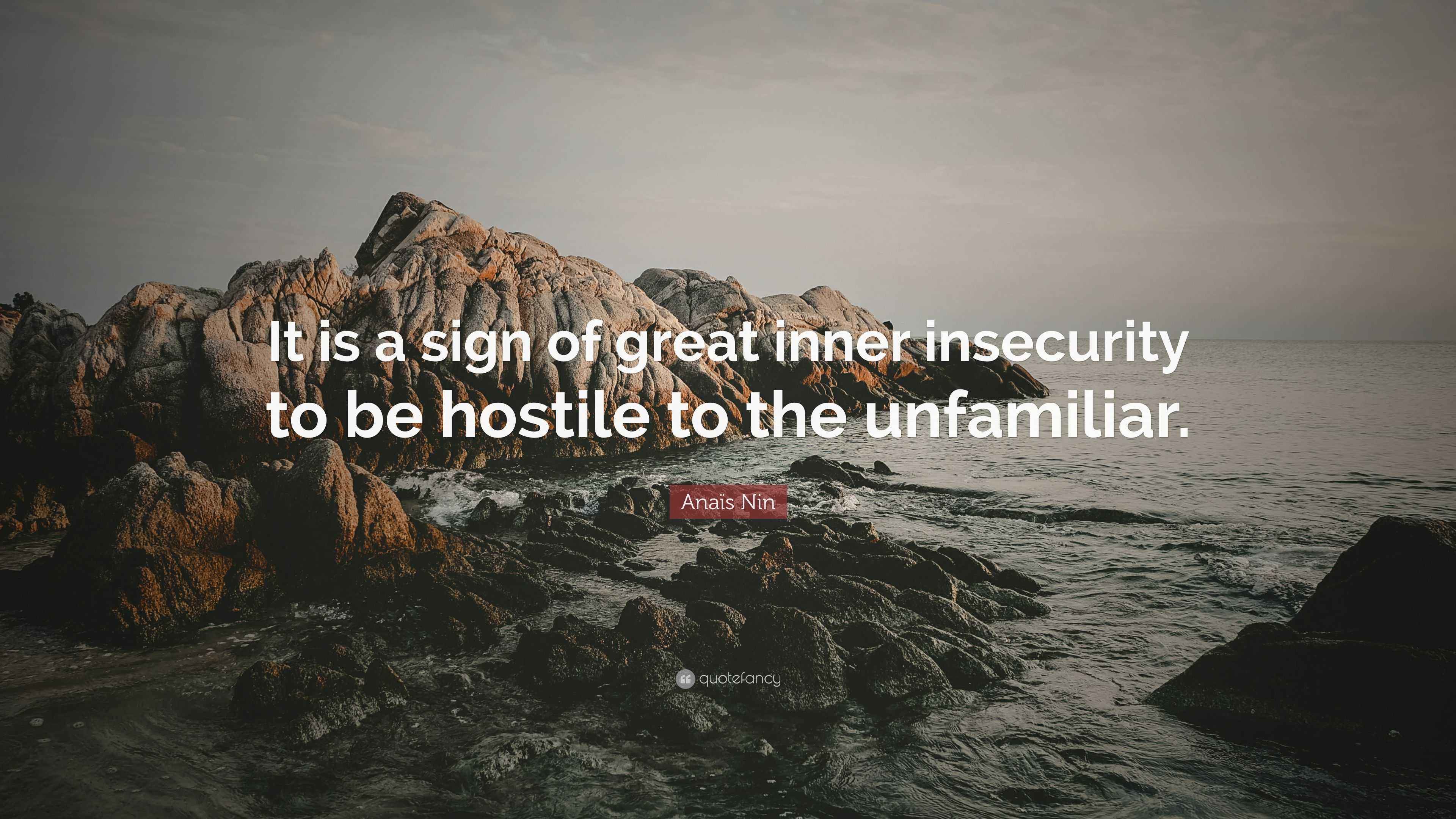 Anaïs Nin Quote: “It is a sign of great inner insecurity to be hostile ...